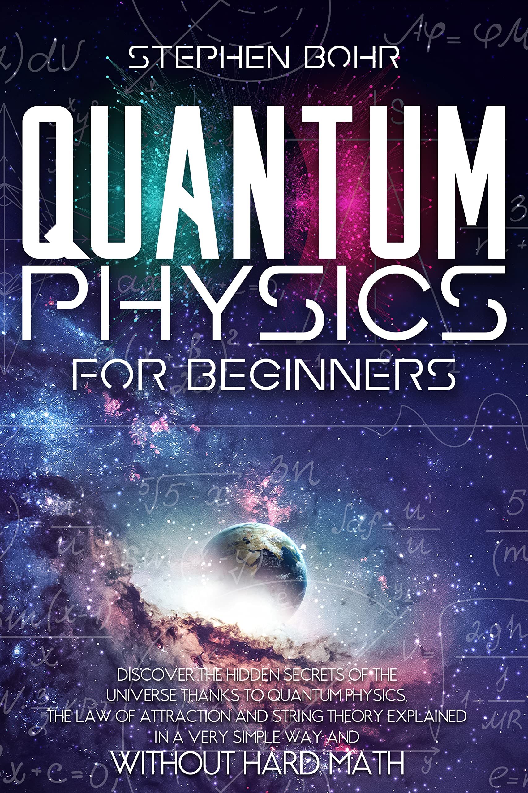 Quantum Physics for Beginners: Discover the Hidden Secrets of The Universe Thanks to Quantum ...