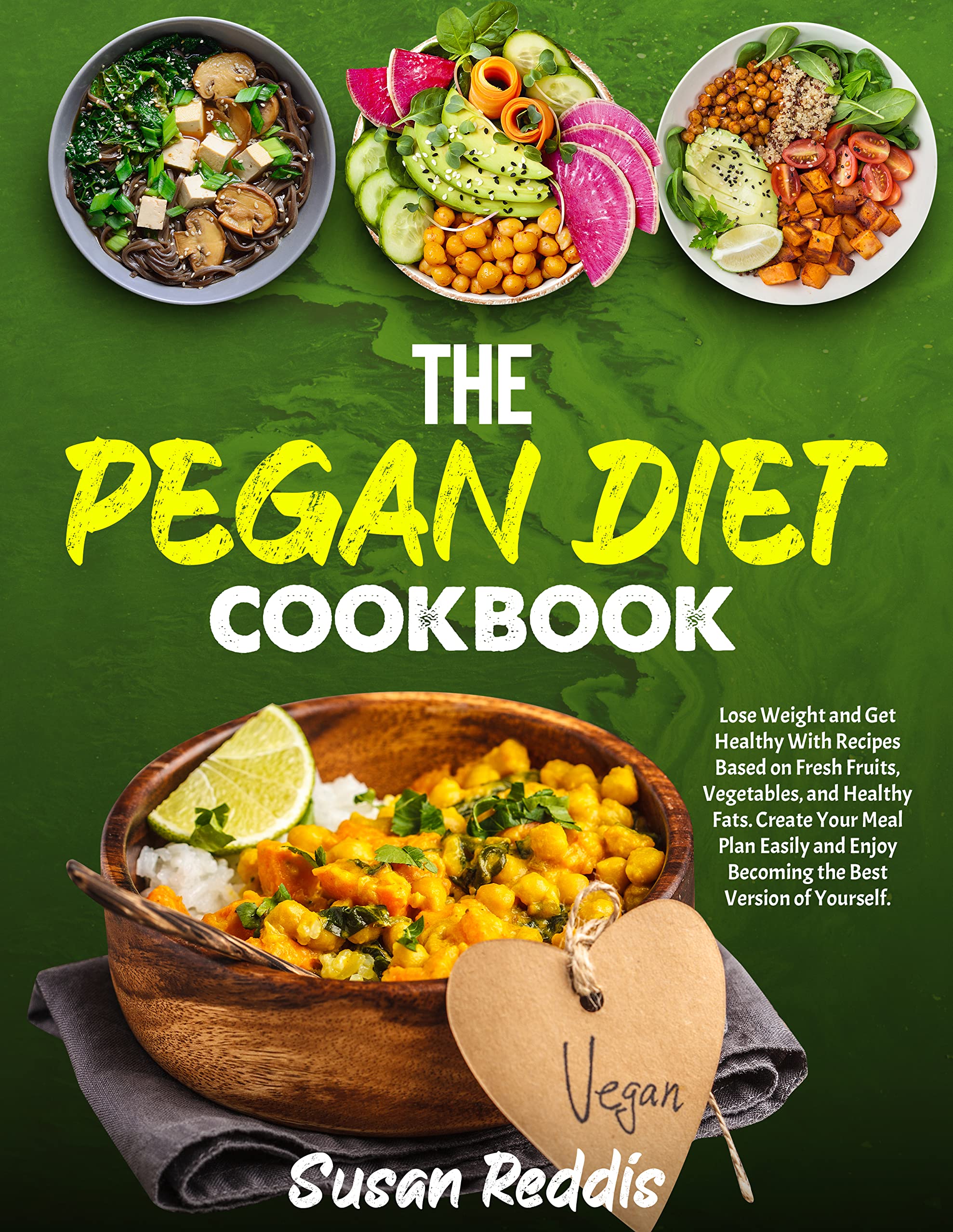 THE PEGAN DIET COOKBOOK: Lose Weight and Get Healthy With Recipes Based on Fresh Fruits ...