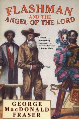 Flashman and the Angel of the Lord by George MacDonald Fraser | Goodreads