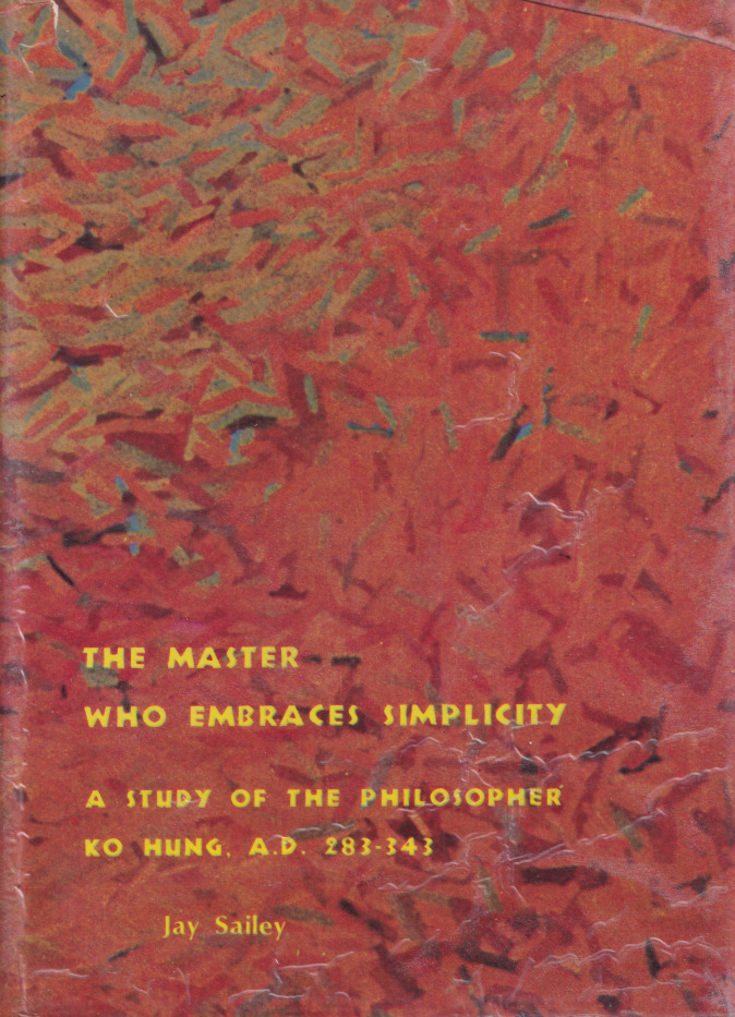 Master Who Embraces Simplicity: A Study of the Philosopher Ko Hung, 283 ...