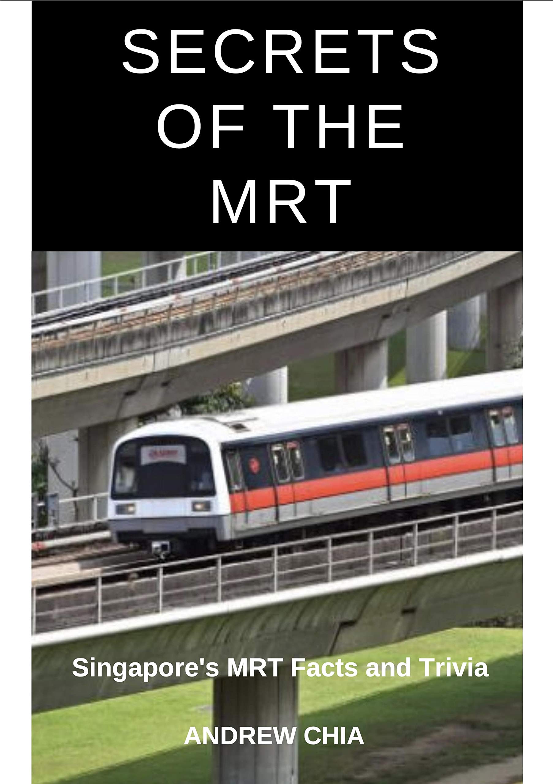 Secrets of the Singapore MRT (Secrets of...... Book 1) by Andrew Chia ...