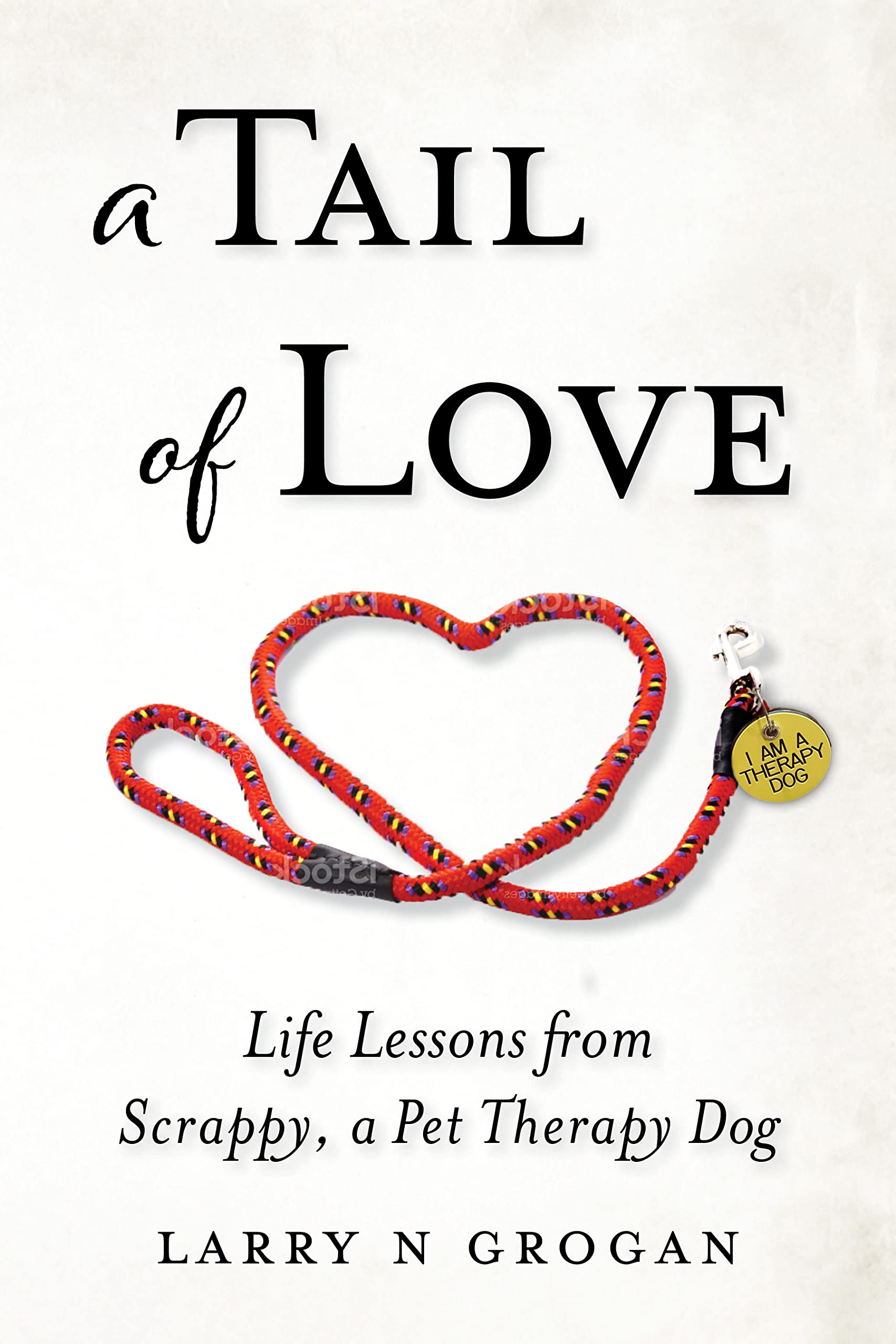 A Tail of Love: Life Lessons from Scrappy, a Pet Therapy Dog by Larry ...