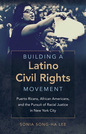 Building a Latino Civil Rights Movement: Puerto Ricans, African ...