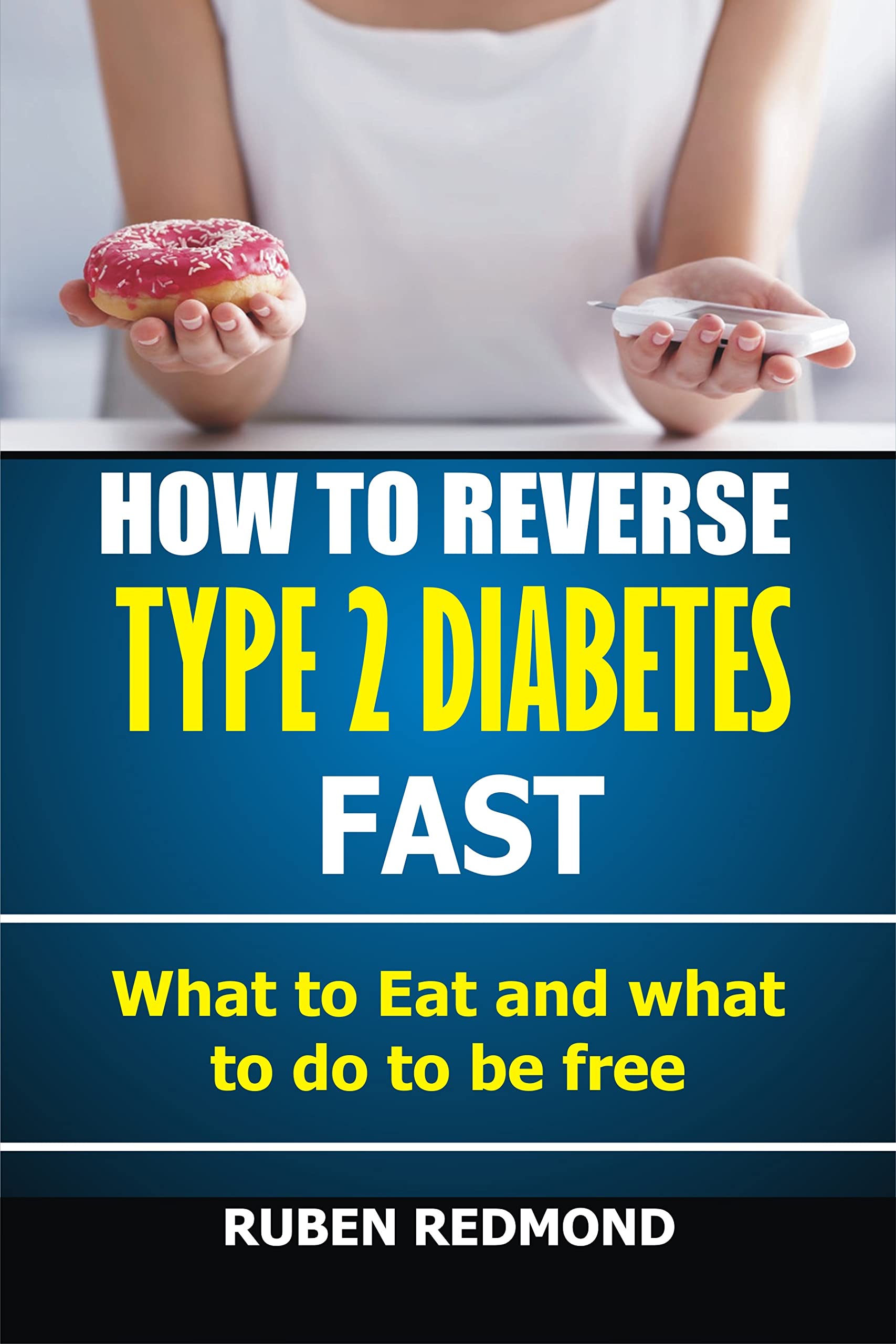HOW TO REVERESE TYPE 2 DIABETES FAST: What to Eat and what to do to be ...