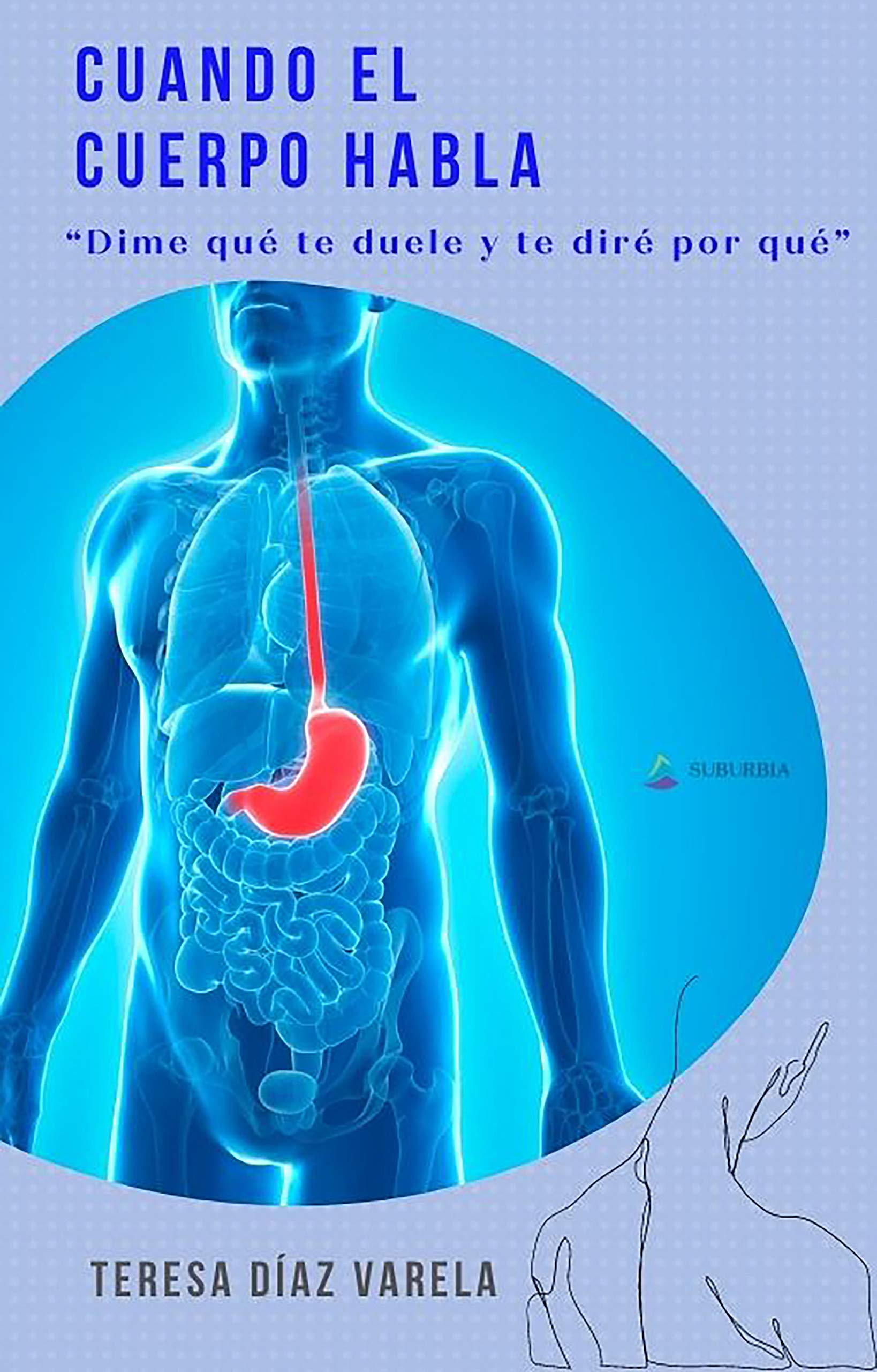 Cuando el cuerpo habla: Dime qué te duele y te diré por qué by Teresa ...