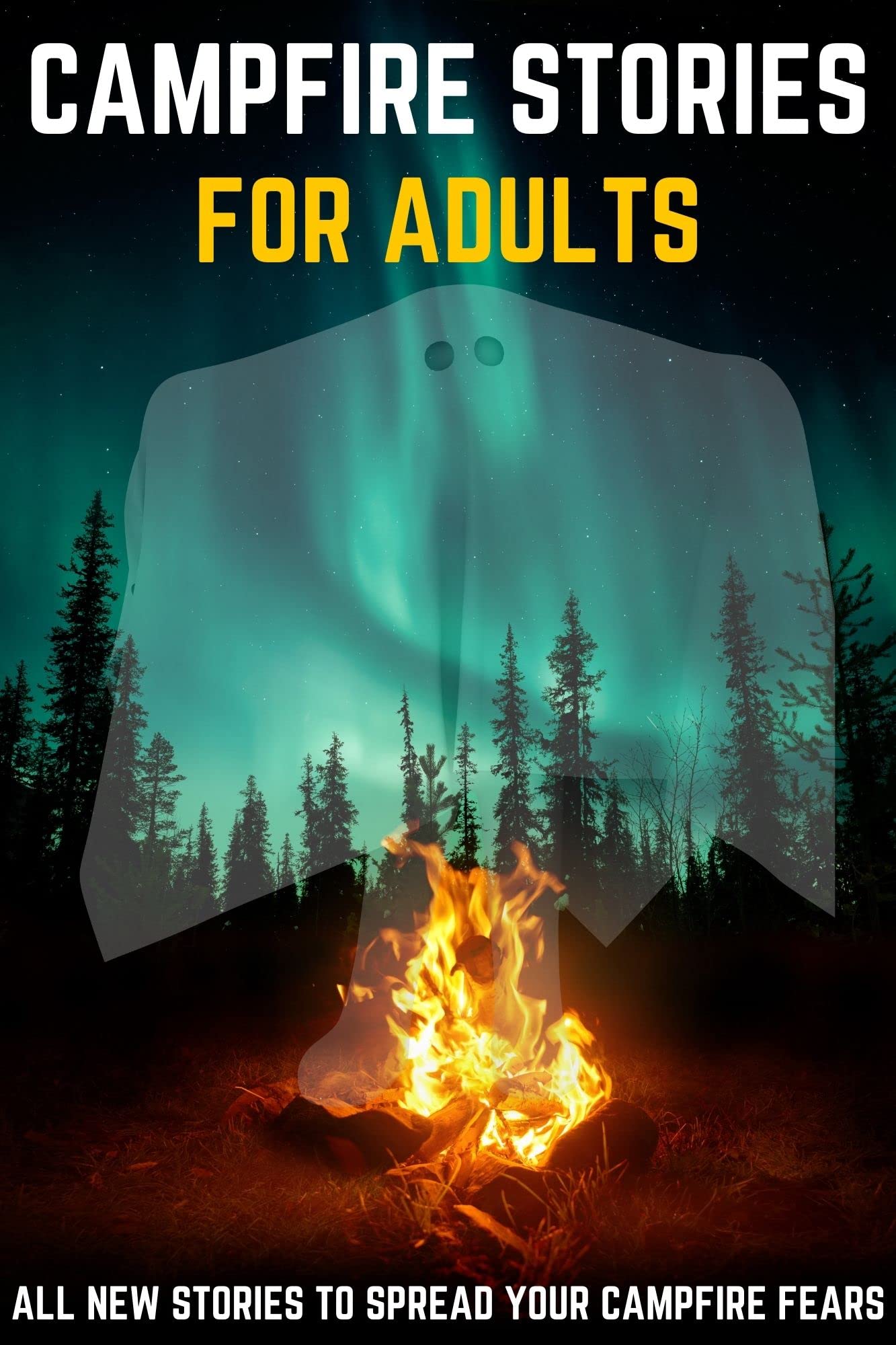 Campfire stories for adults: All new stories to spread your campfire ...