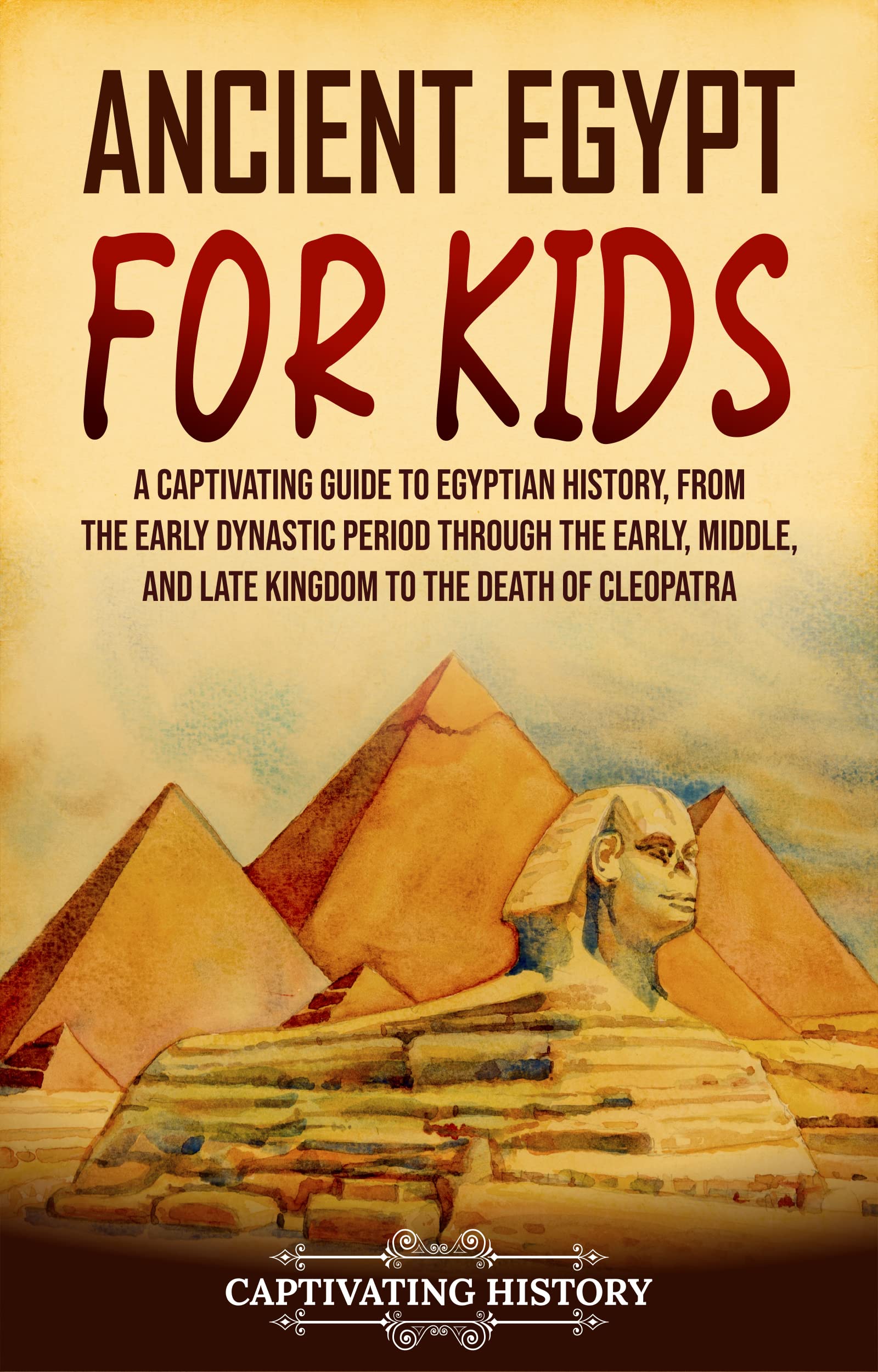Ancient Egypt for Kids: A Captivating Guide to Egyptian History, from ...