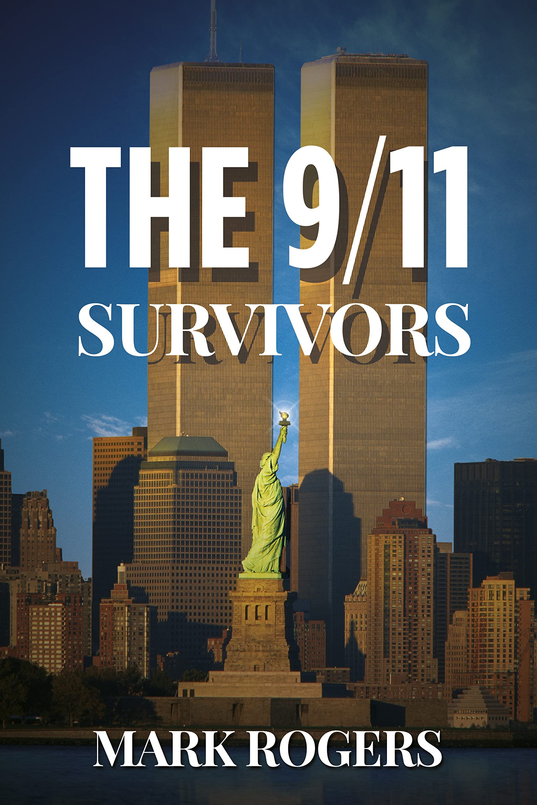 The 9/11 Survivors by Mark Rogers | Goodreads
