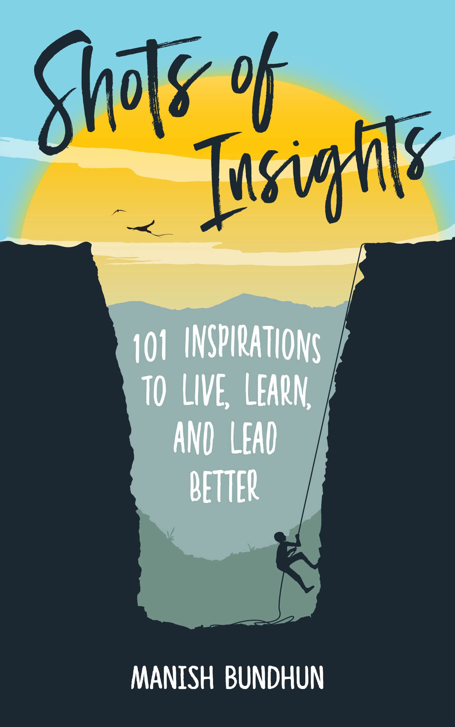 Shots of Insights: 101 Inspirations to Live, Learn and Lead Better by ...
