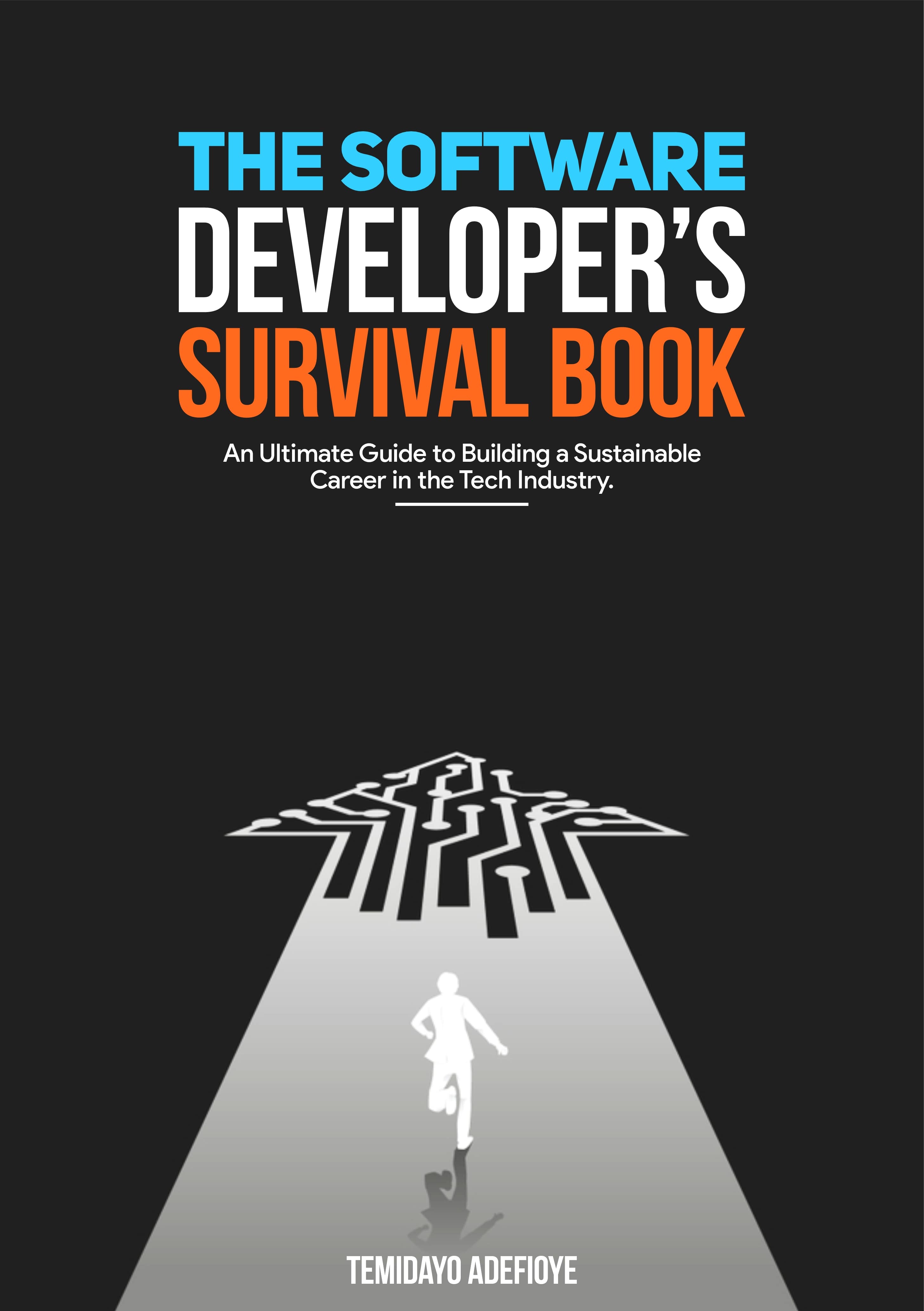 The Software Developer's Survival Book: An Ultimate Guide to Building a Sustainable Career in ...