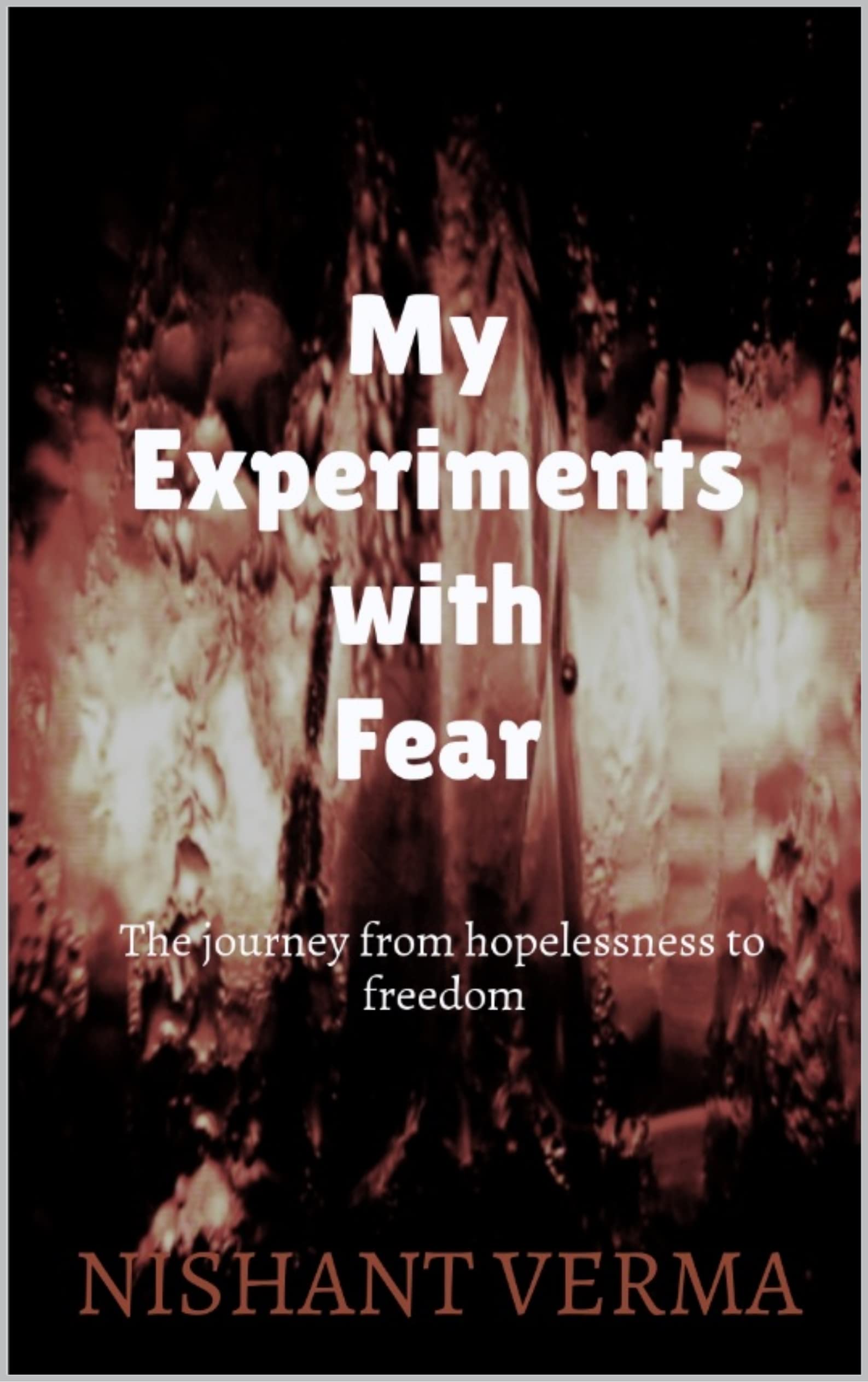 My Experiments with Fear: The journey from hopelessness to freedom by ...