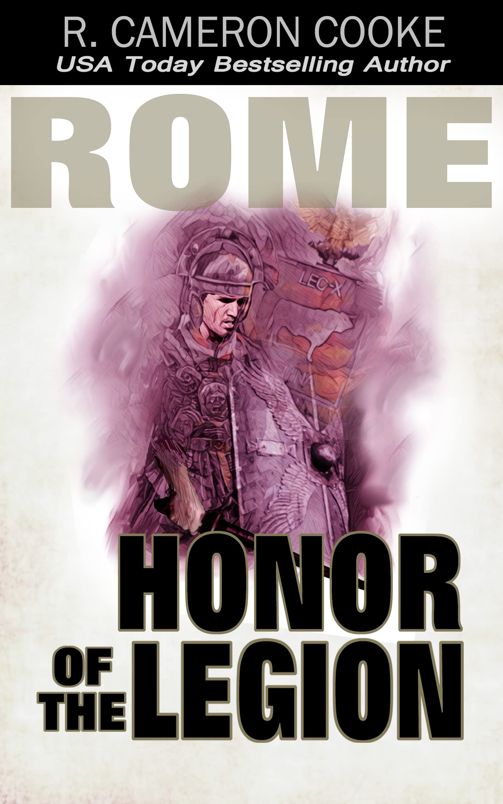 Rome: Honor of the Legion - 48 B.C. by R. Cameron Cooke | Goodreads