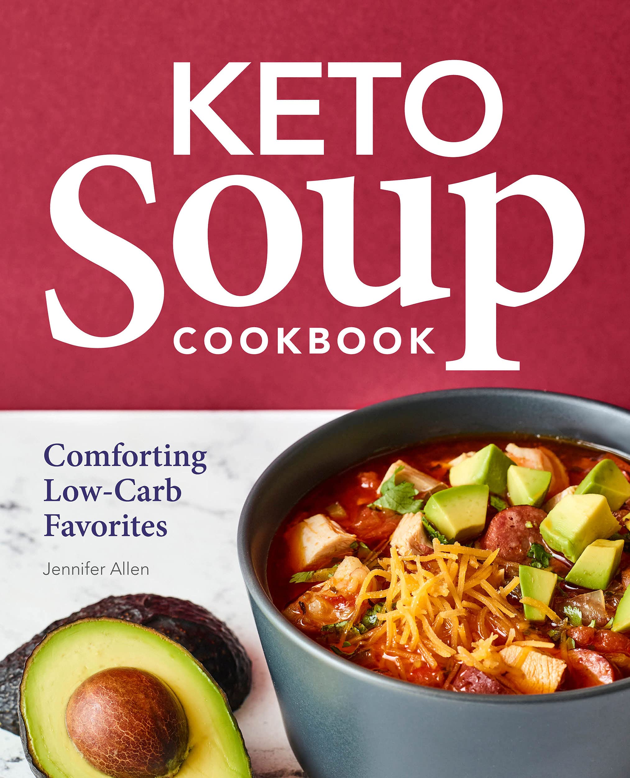 Keto Soup Cookbook Comforting Low Carb Favorites By Jennifer Allen