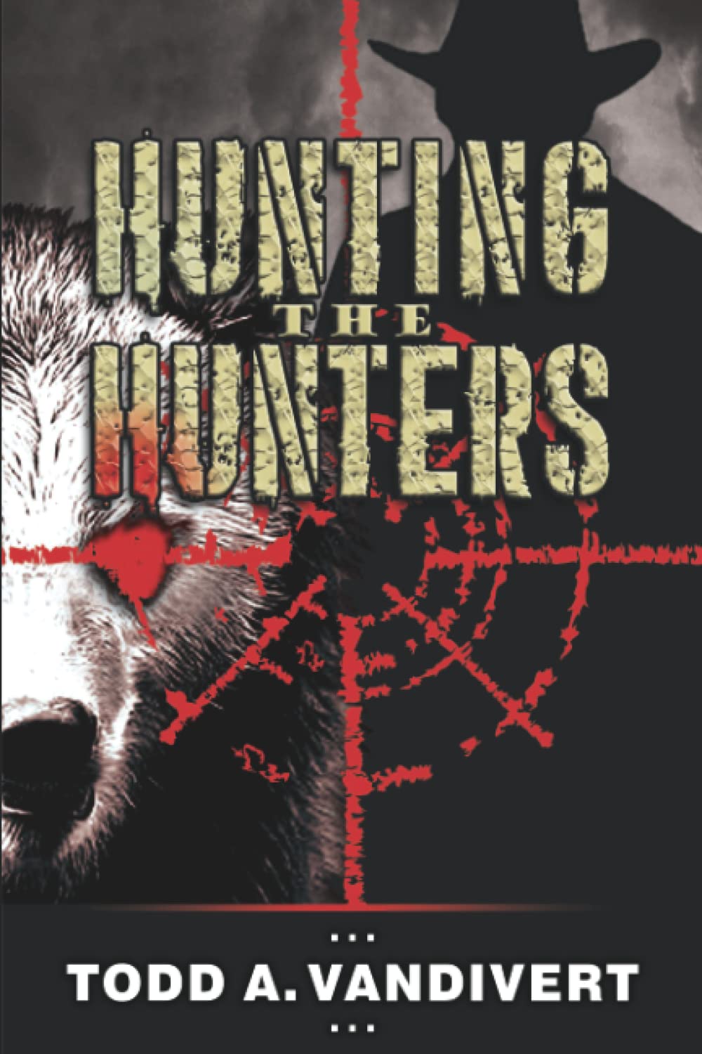 HUNTING THE HUNTERS (Wildlife Justice series) by Todd A. Vandivert ...