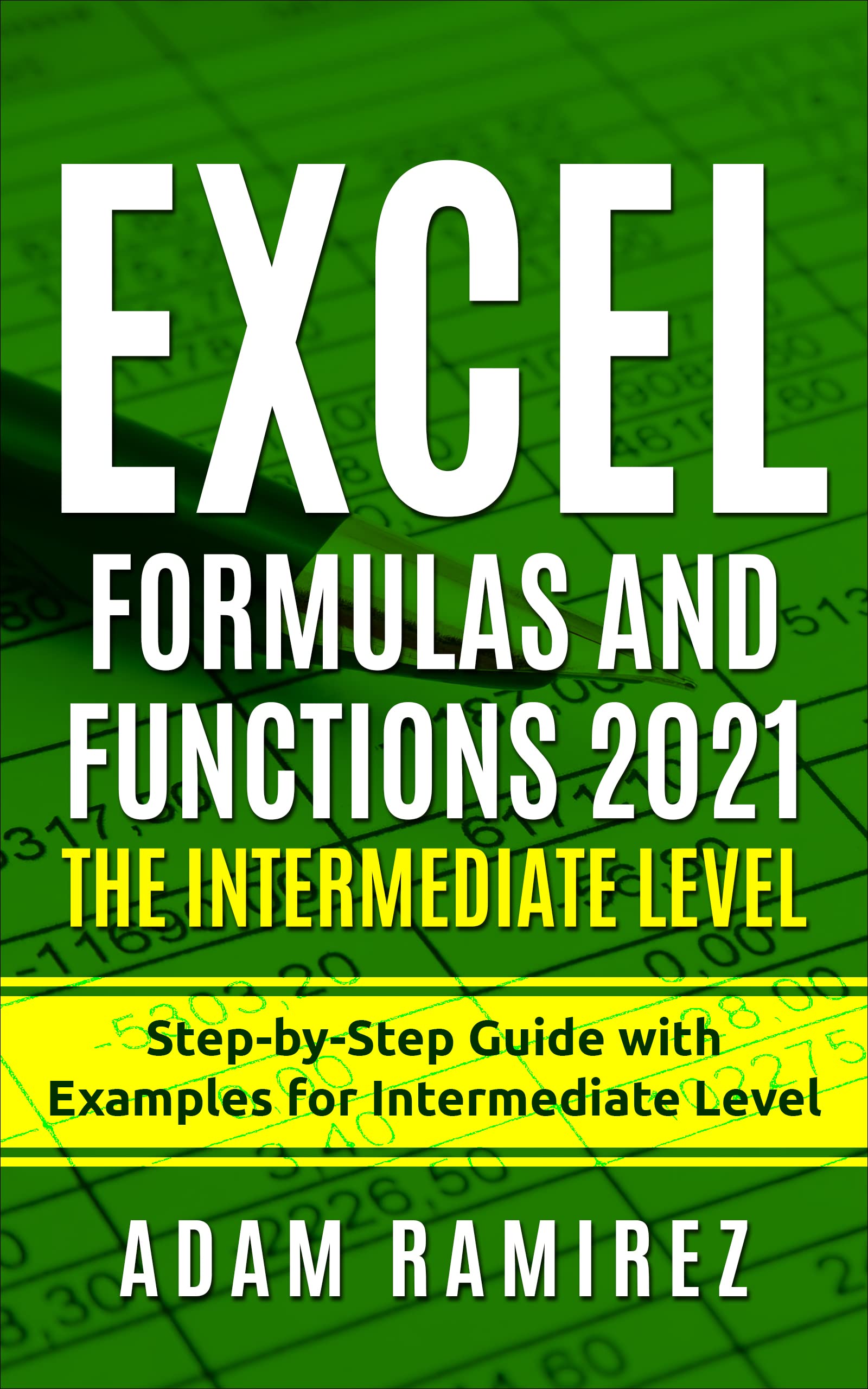 Excel Formulas and Functions 2021—The Intermediate Level: Step-by-Step Guide with Examples for ...