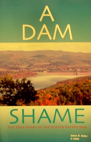 A Dam (The Foster Sayers Dam) Shame: The True Story of the Foster ...