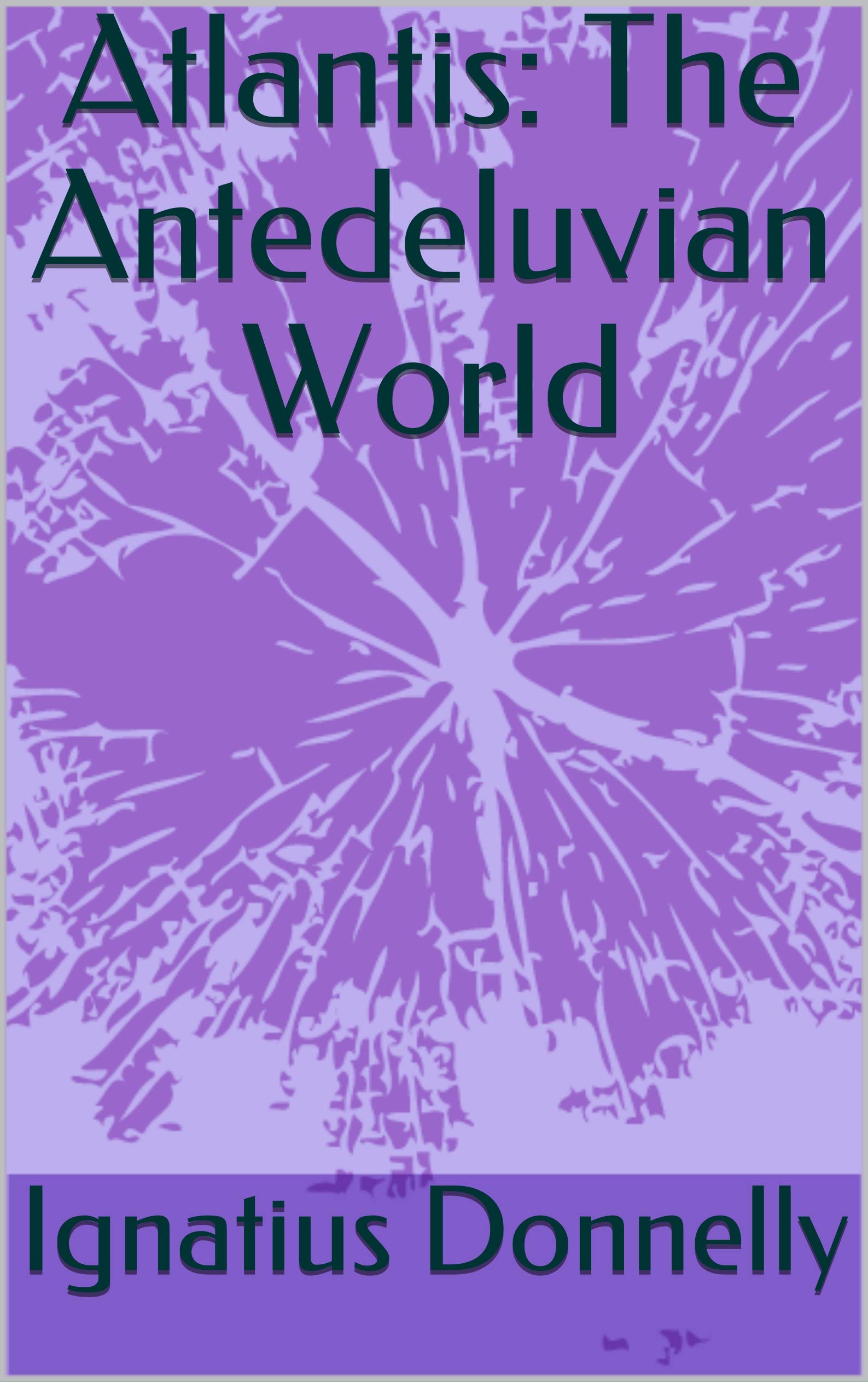 Atlantis: The Antedeluvian World by Ignatius L. Donnelly | Goodreads