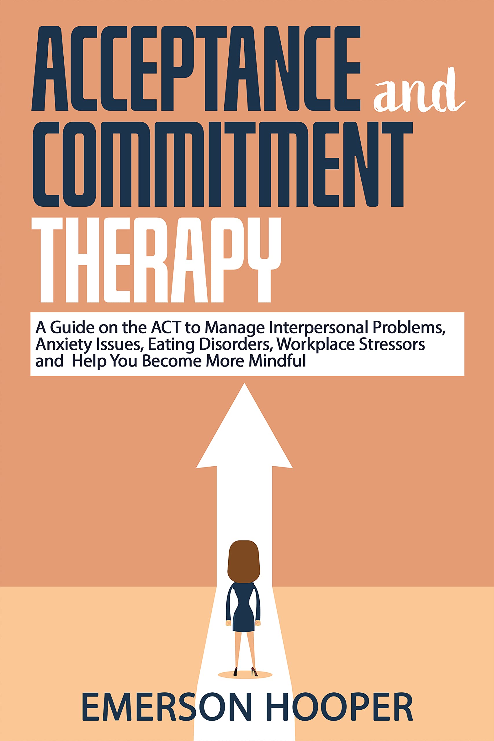 Acceptance and Commitment Therapy: A Guide on the ACT to Manage ...