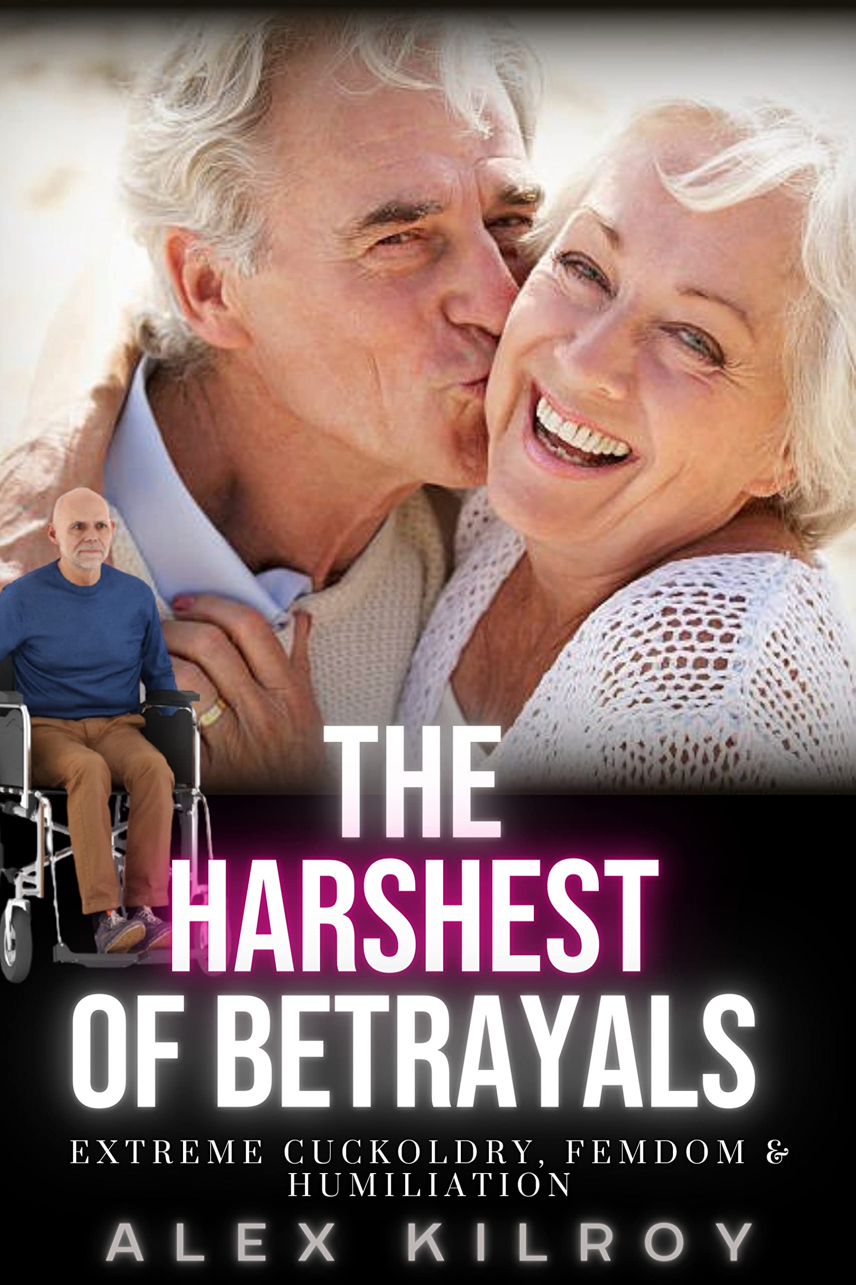 The Harshest Of Betrayals : Extreme Cuckoldry & Humiliation by Alex ...