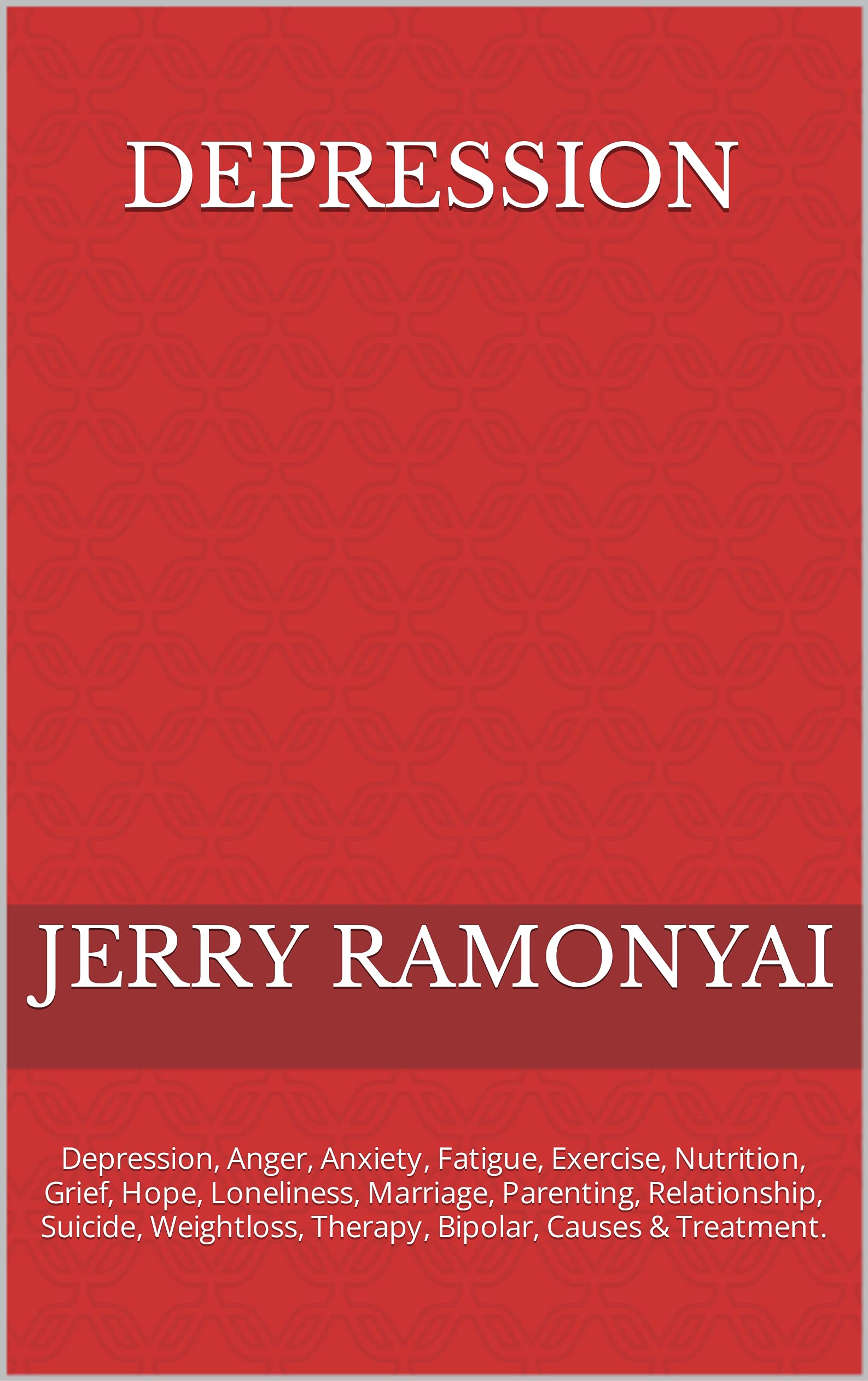 Depression: Depression, Anger, Anxiety, Fatigue, Exercise, Nutrition ...
