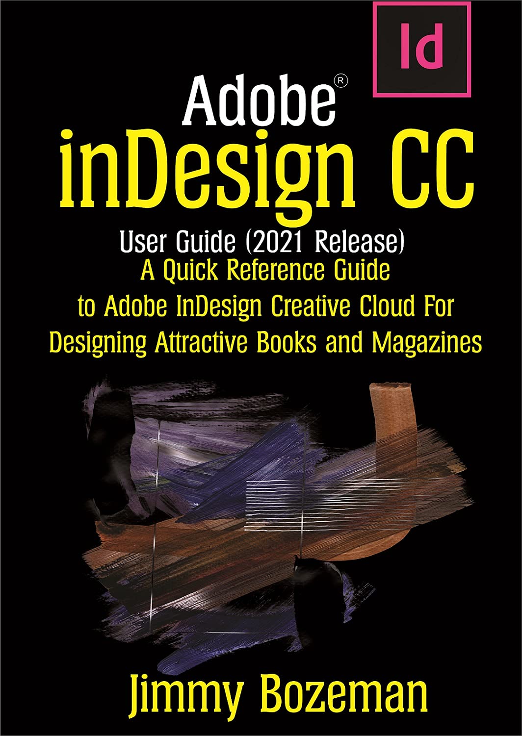 Adobe InDesign CC User Guide (2021 Release): A Quick Reference Guide to ...