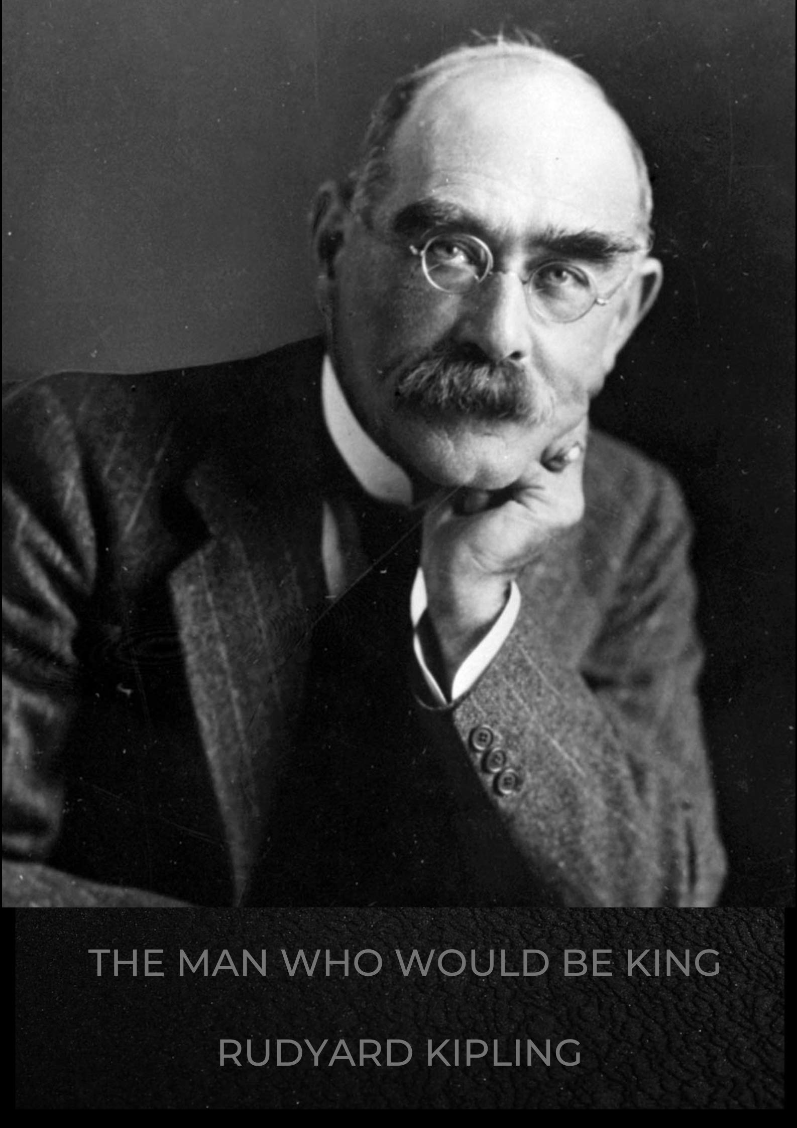 The Man Who Would Be King: Rudyard Kipling (Literature, Classics, Short ...