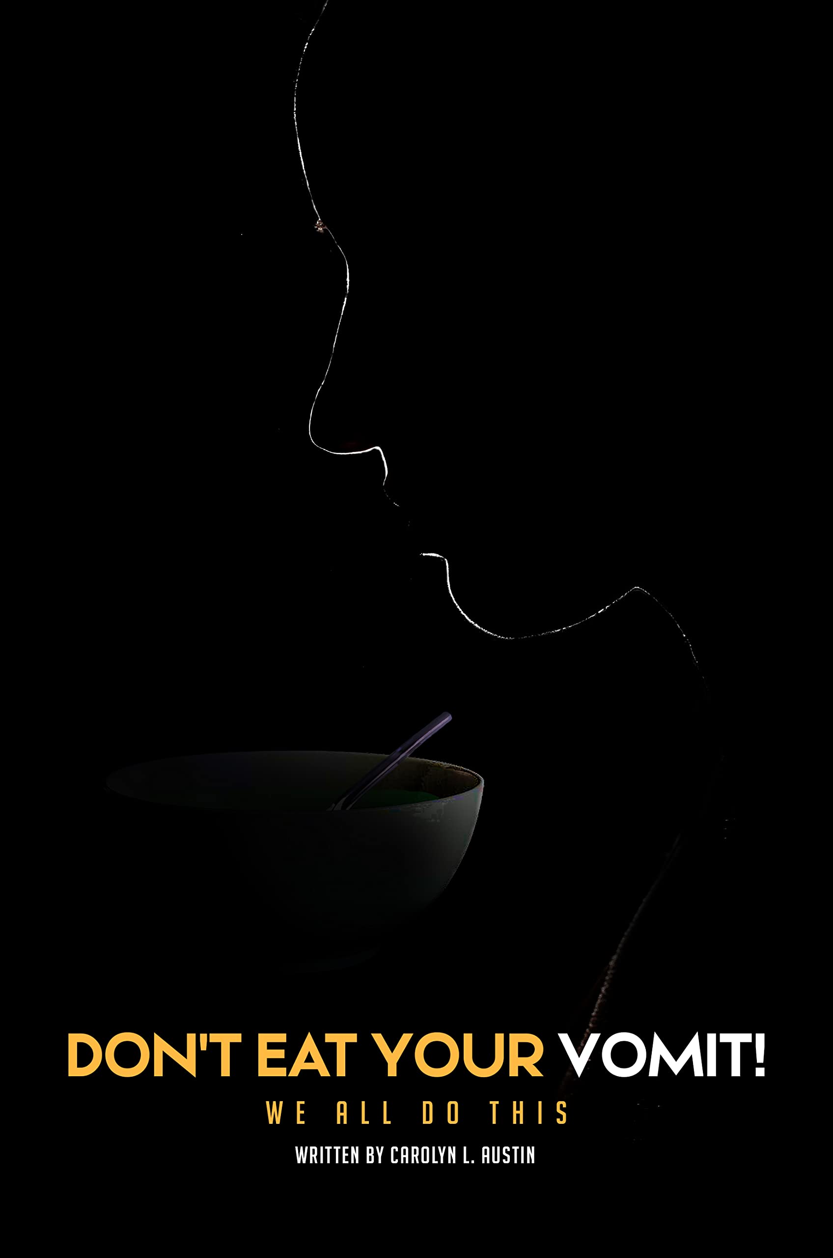Don't Eat Your Vomit!: We All Do This by Carolyn Austin | Goodreads