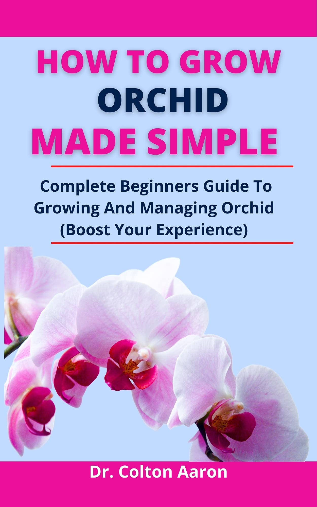 How To Grow Orchid Made Simple: Complete Beginners Guide To Growing And ...