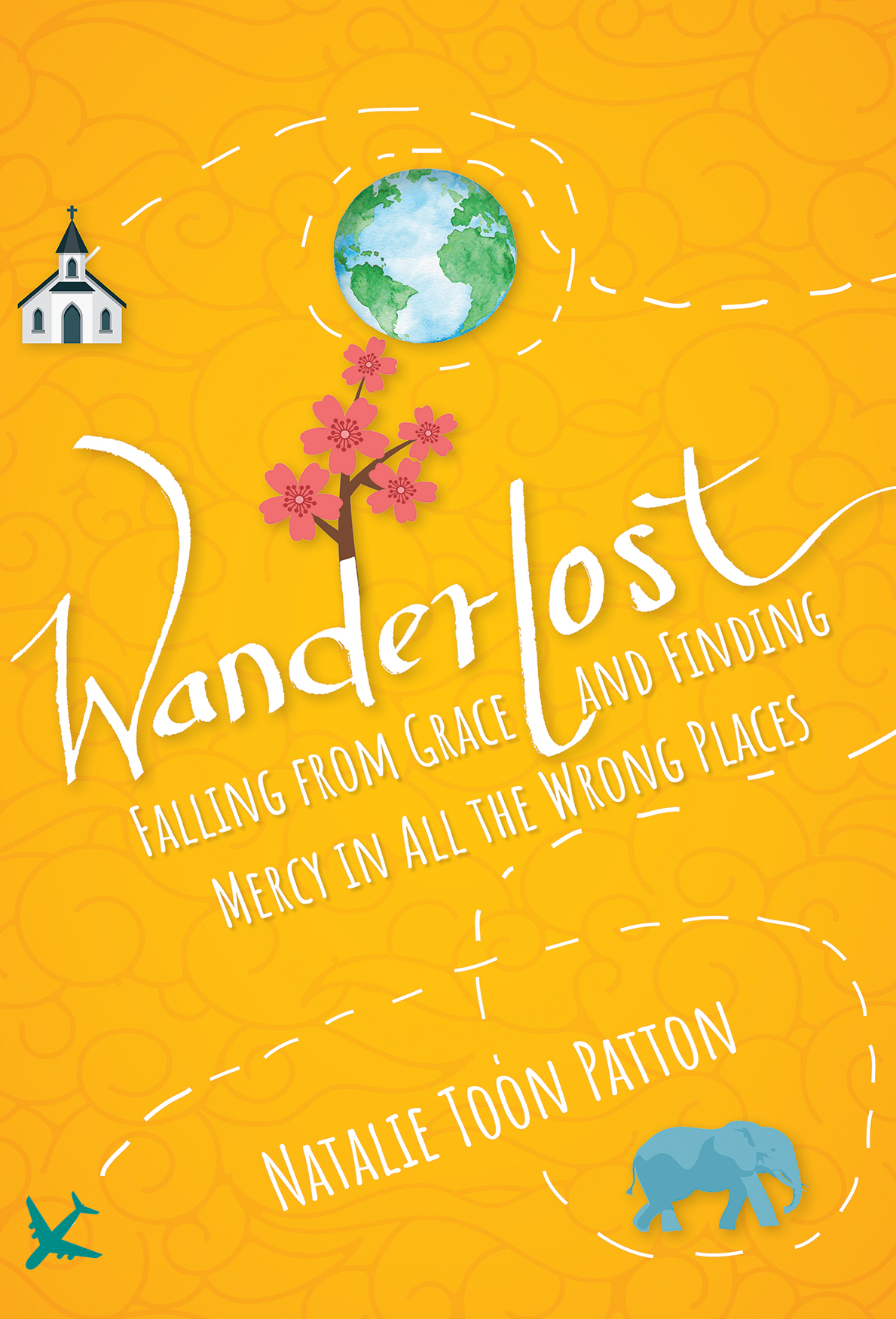 Wanderlost: Falling from Grace and Finding Mercy in All the Wrong Places by Natalie Toon Patton ...