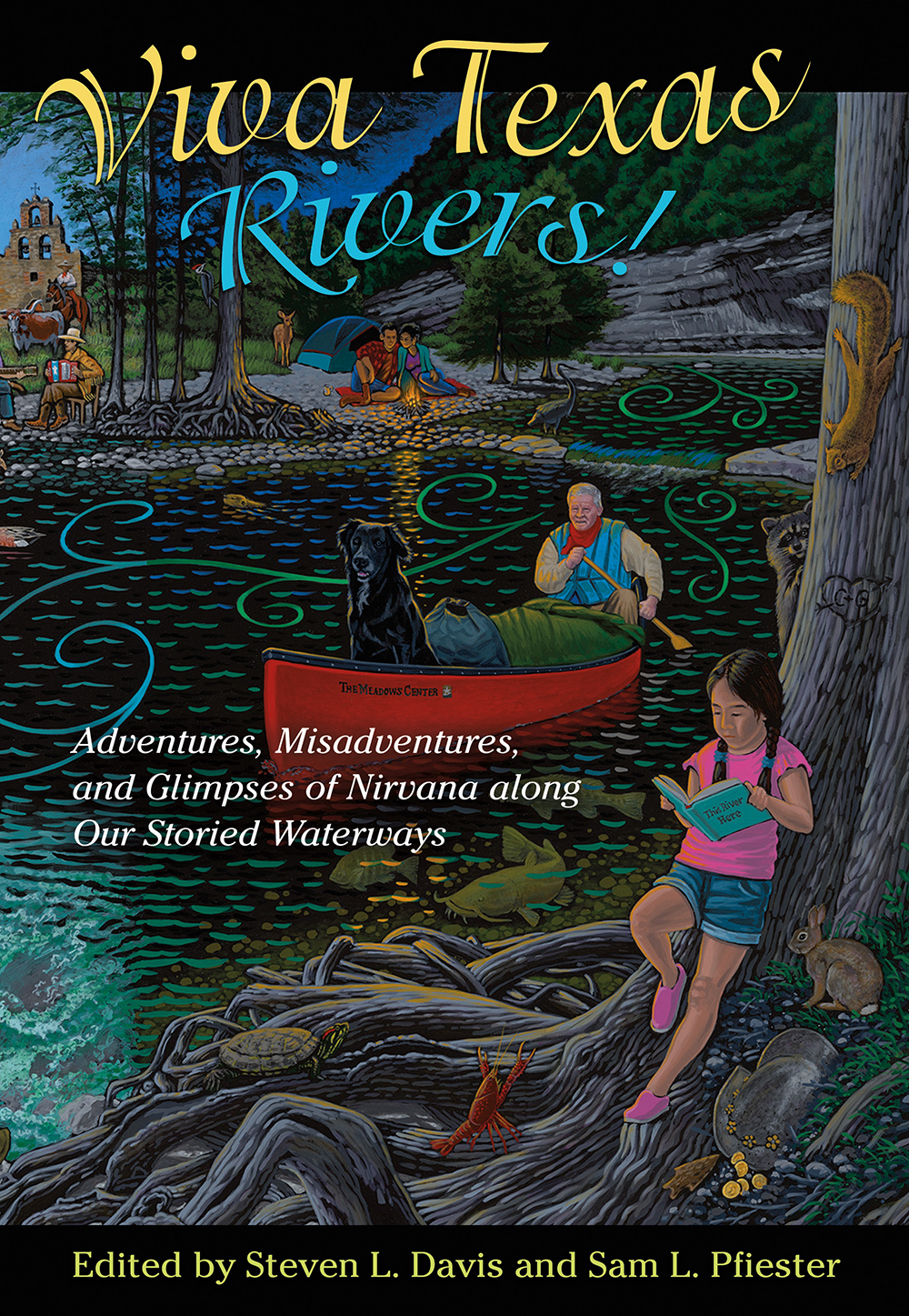Viva Texas Rivers!: Adventures, Misadventures, and Glimpses of Nirvana ...