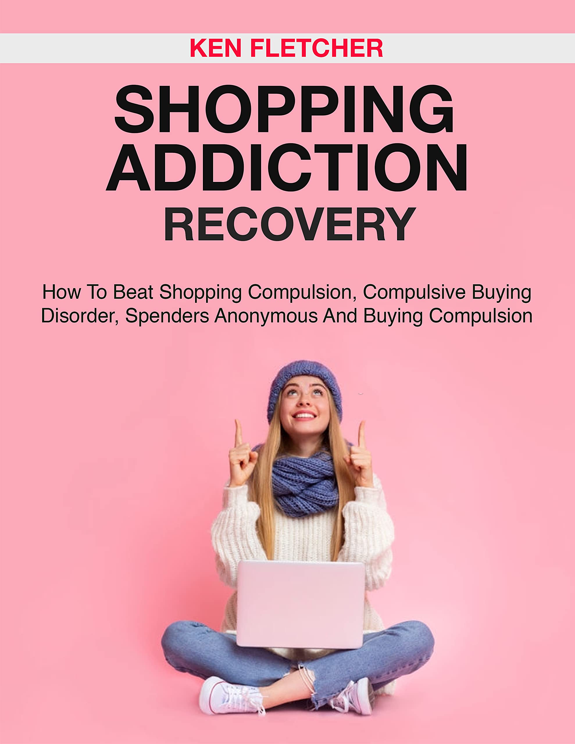 SHOPPING ADDICTION RECOVERY: HOW TO BEAT SHOPPING COMPULSION ...