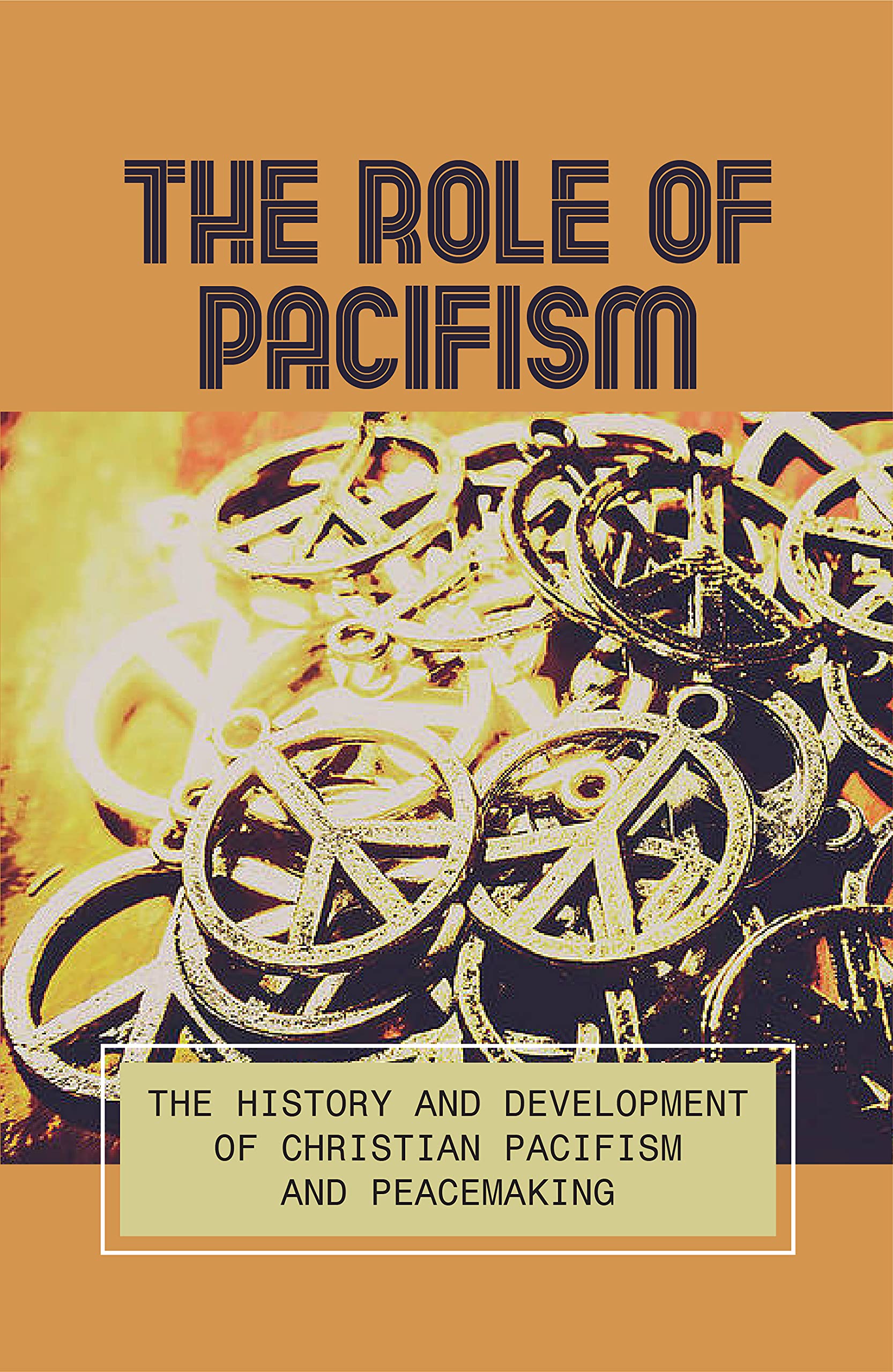 The Role Of Pacifism: The History And Development Of Christian Pacifism ...