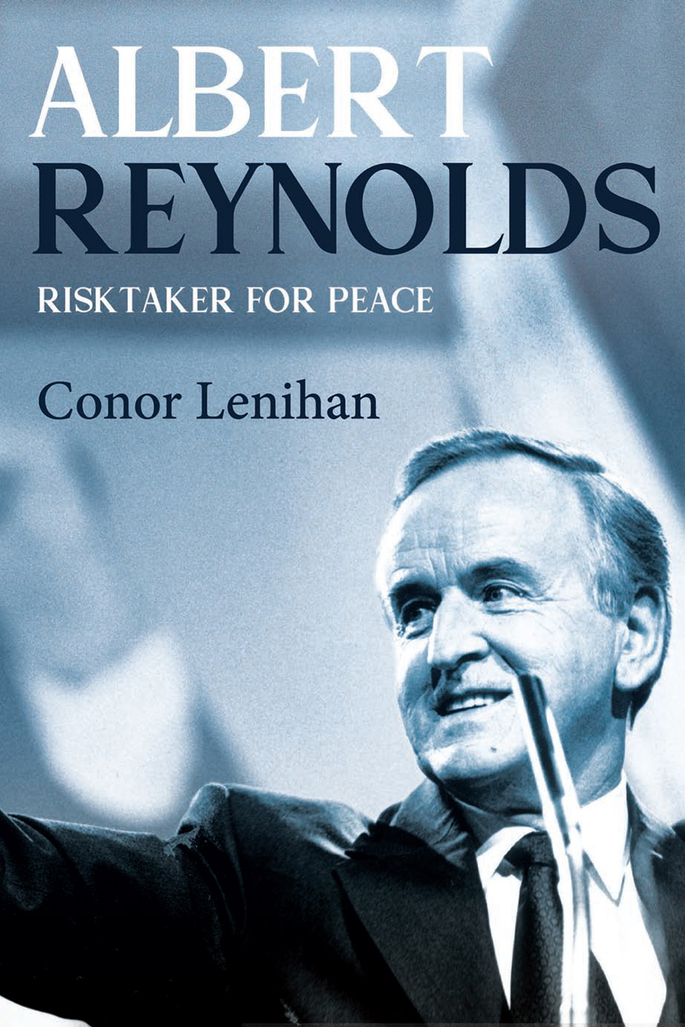 Albert Reynolds: Risktaker for Peace by Conor Lenihan | Goodreads