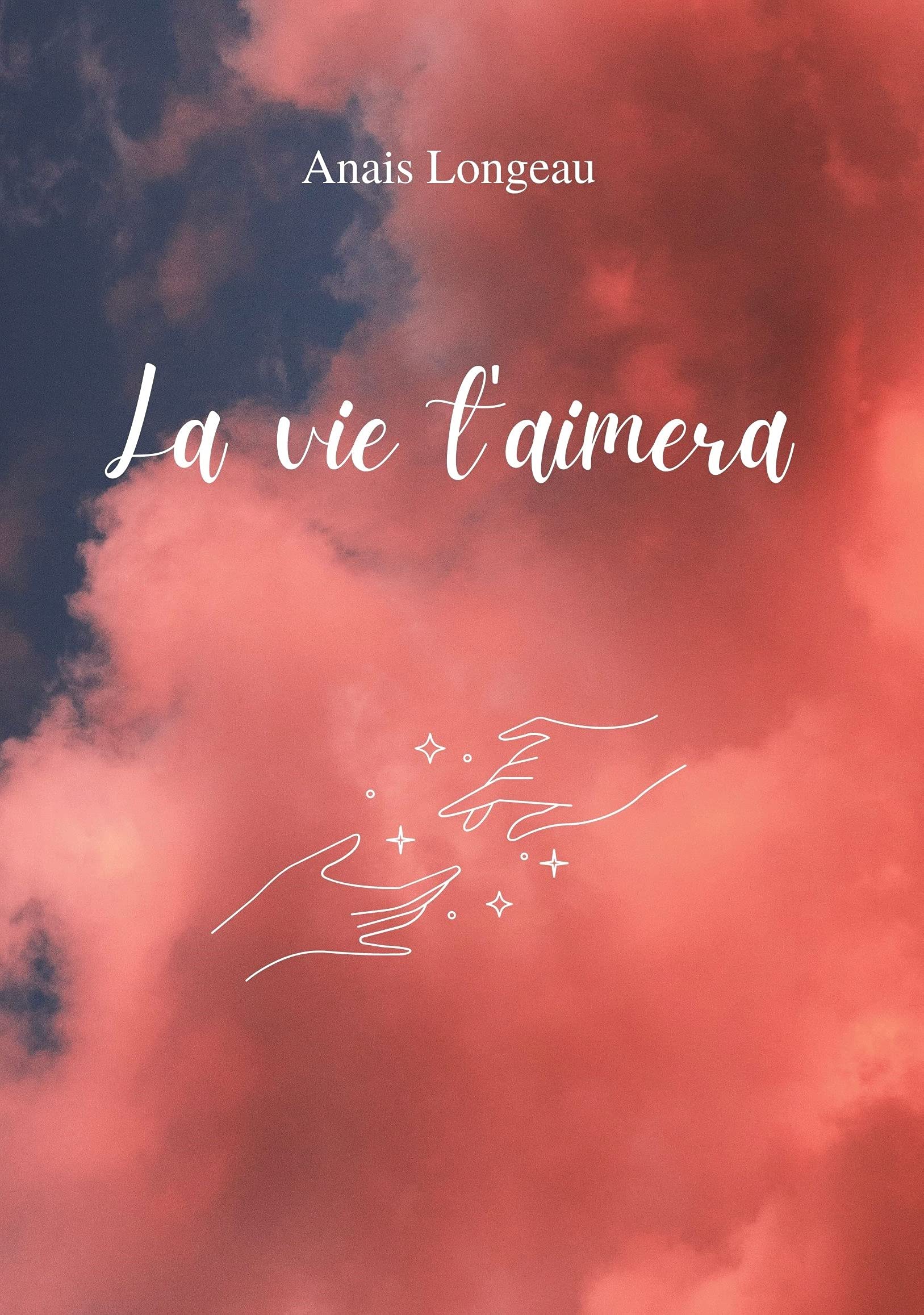La vie t'aimera (French Edition) by Anais Longeau | Goodreads