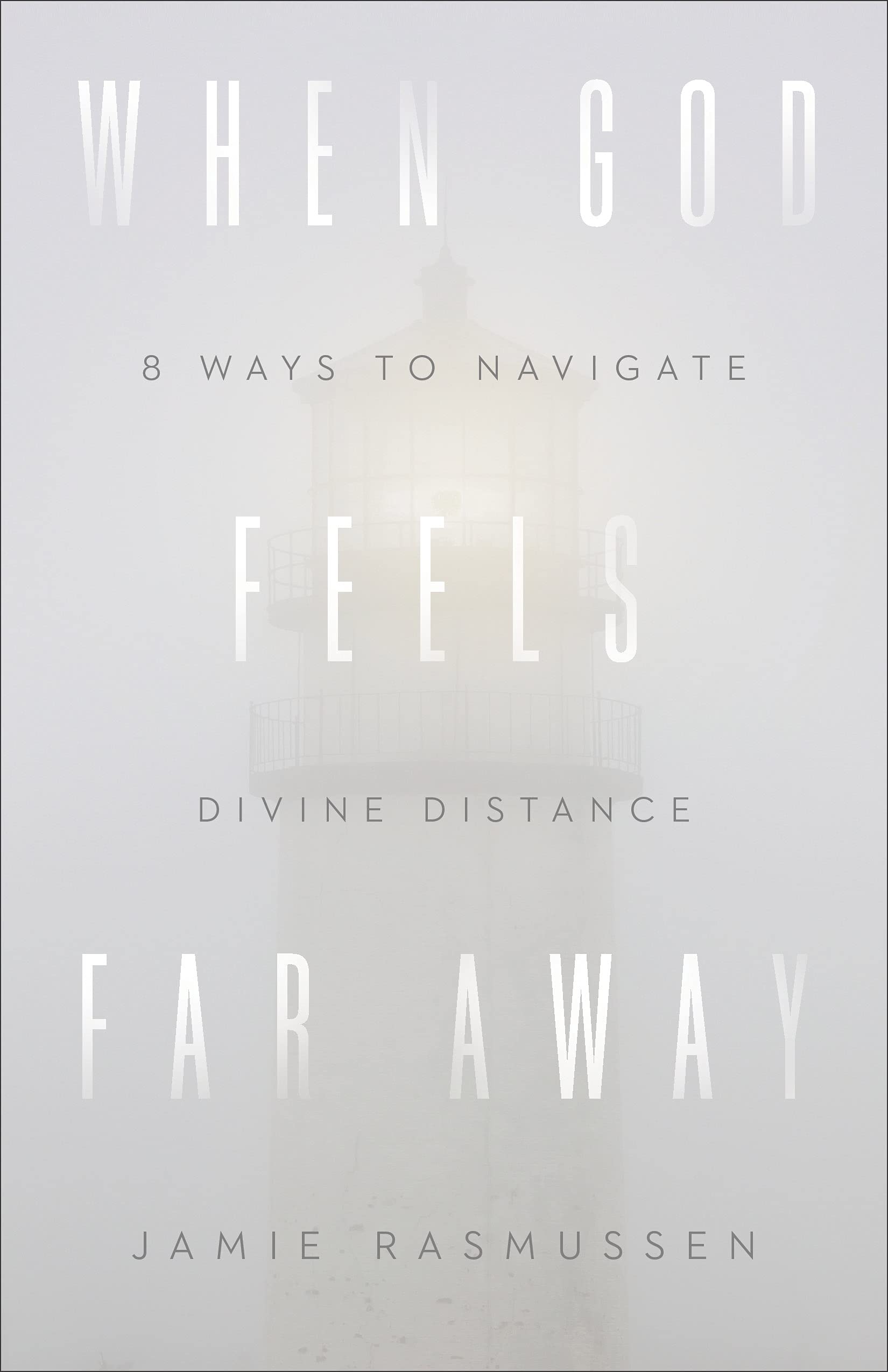 When God Feels Far Away: Eight Ways to Navigate Divine Distance by ...