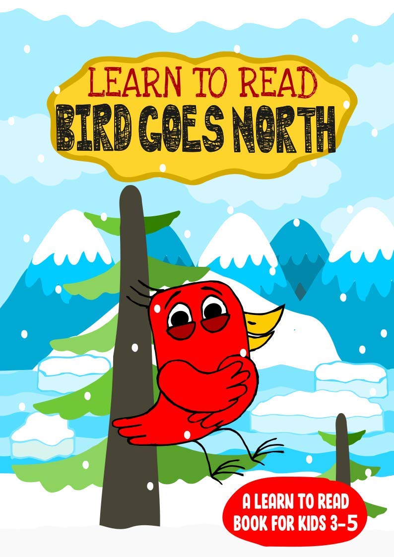 Learn to Read : Bird Goes North - A Learn to Read Book for Kids 3-5 ...