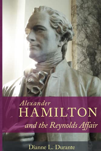 Alexander Hamilton and the Reynolds Affair by Dianne L. Durante | Goodreads