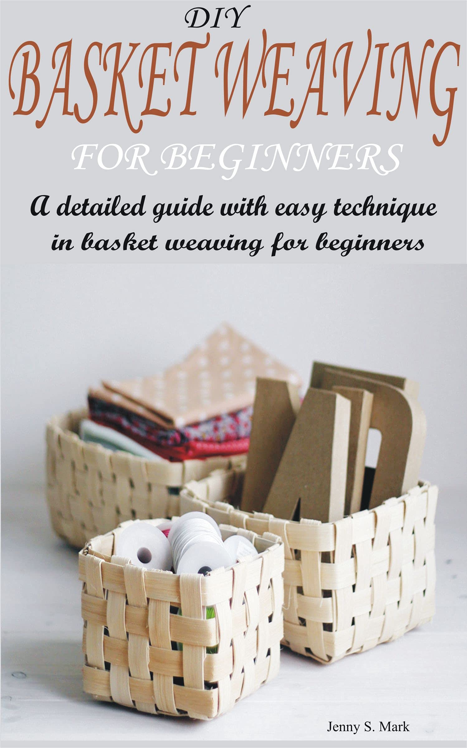 DIY BASKET WEAVING FOR BEGINNERS: A detailed guide with easy technique ...