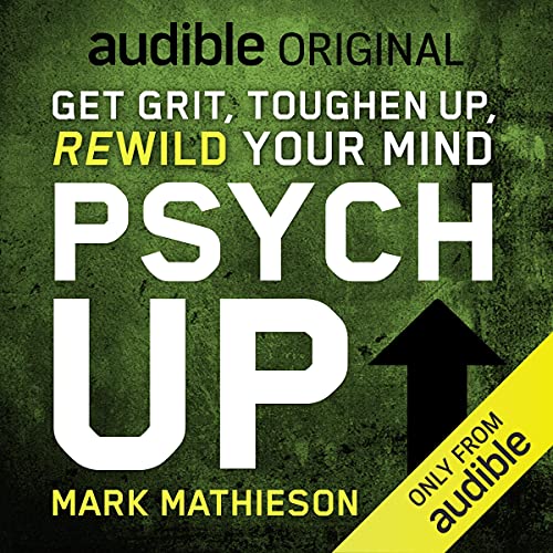 PSYCH UP Get Grit, Toughen Up, Rewild your mind by Mark Mathieson ...