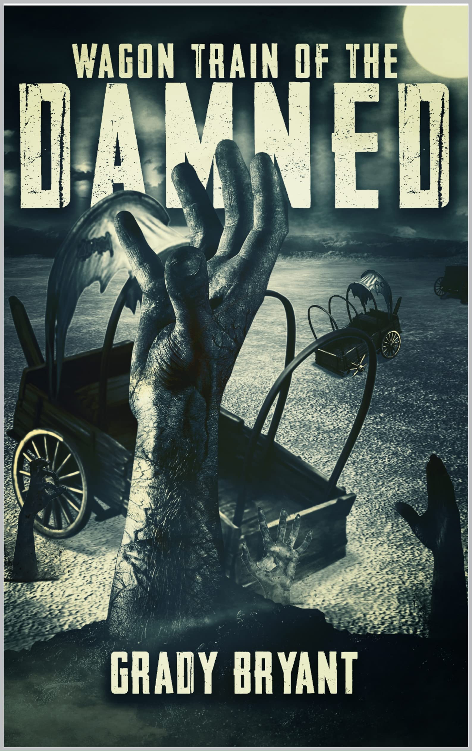 Wagon Train Of The Damned: A Western Horror Novel by Grady Bryant ...