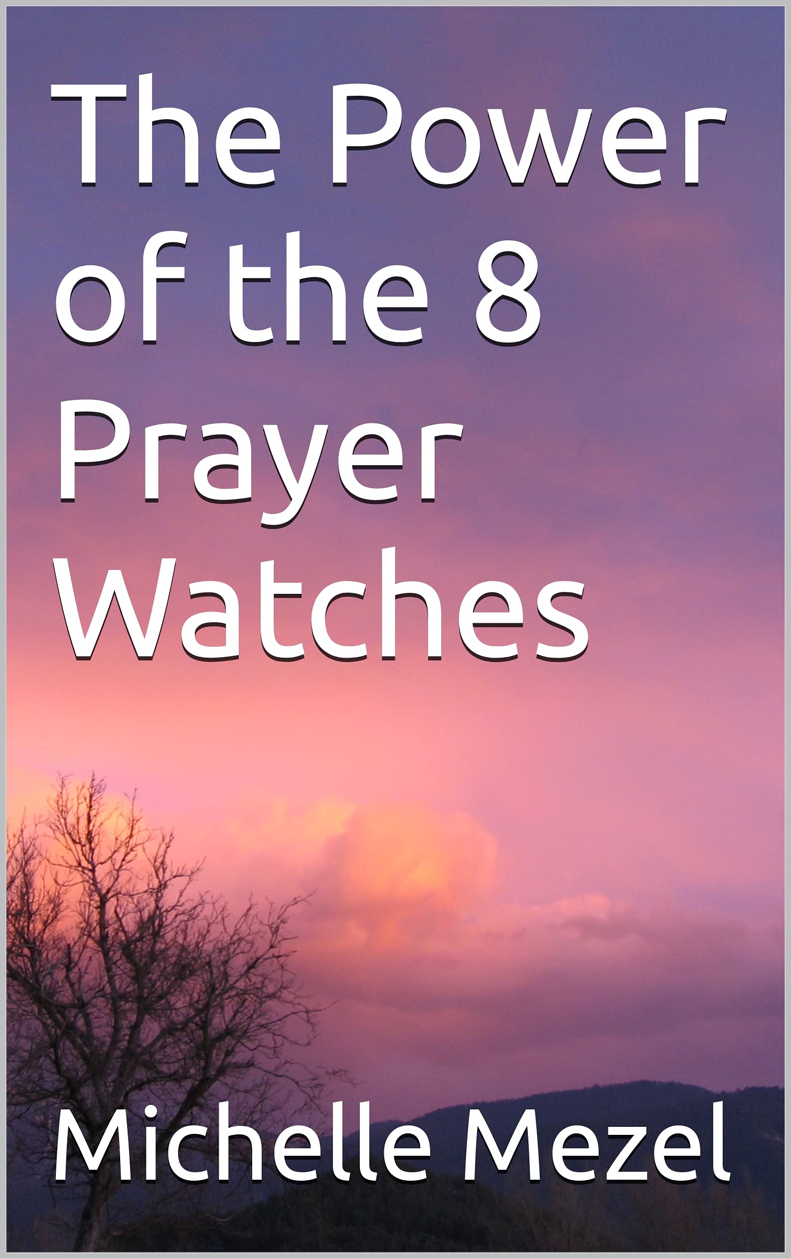 The Power of the 8 Prayer Watches by Michelle Mezel | Goodreads