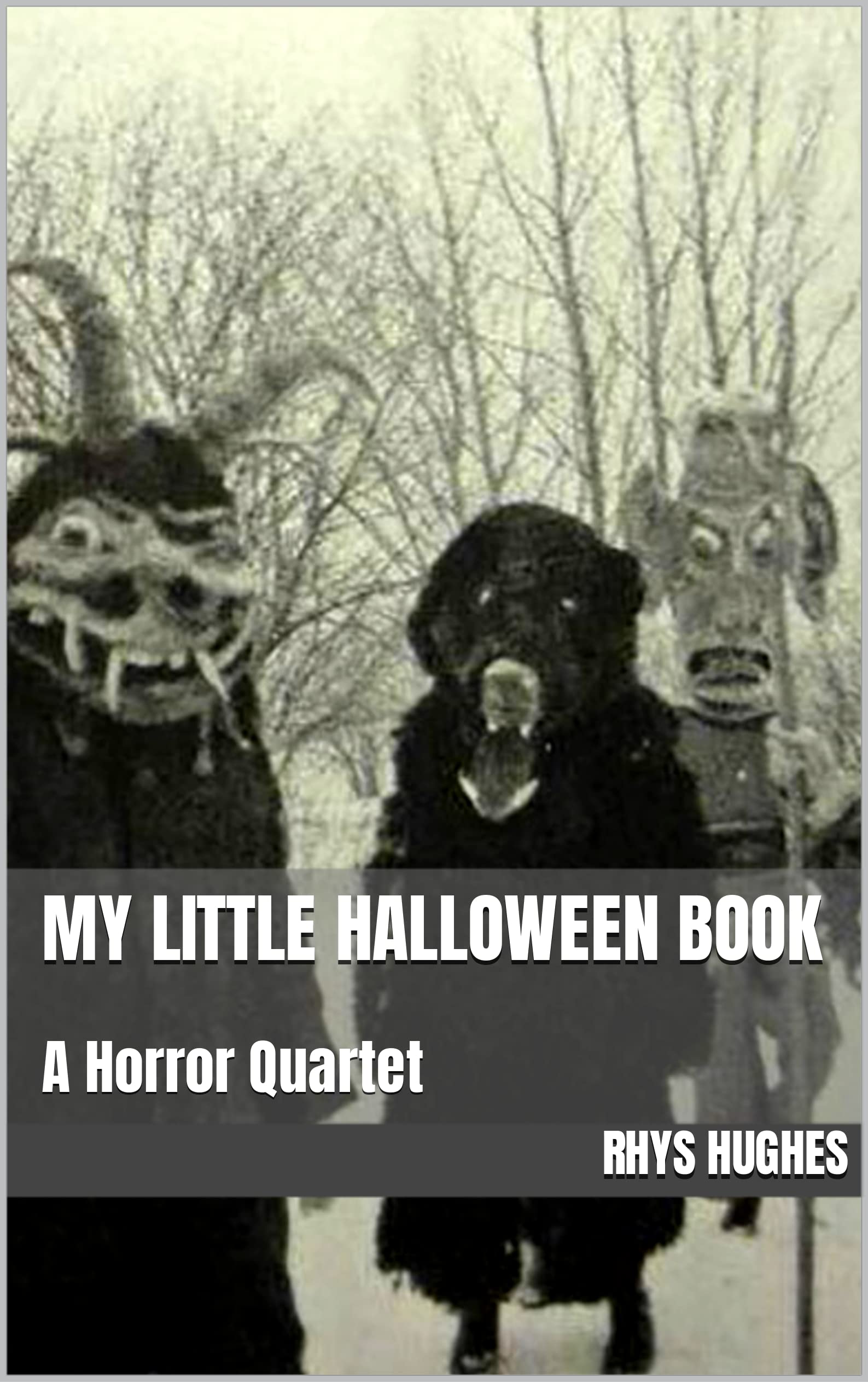 My Little Halloween Book: A Horror Quartet by Rhys Hughes | Goodreads