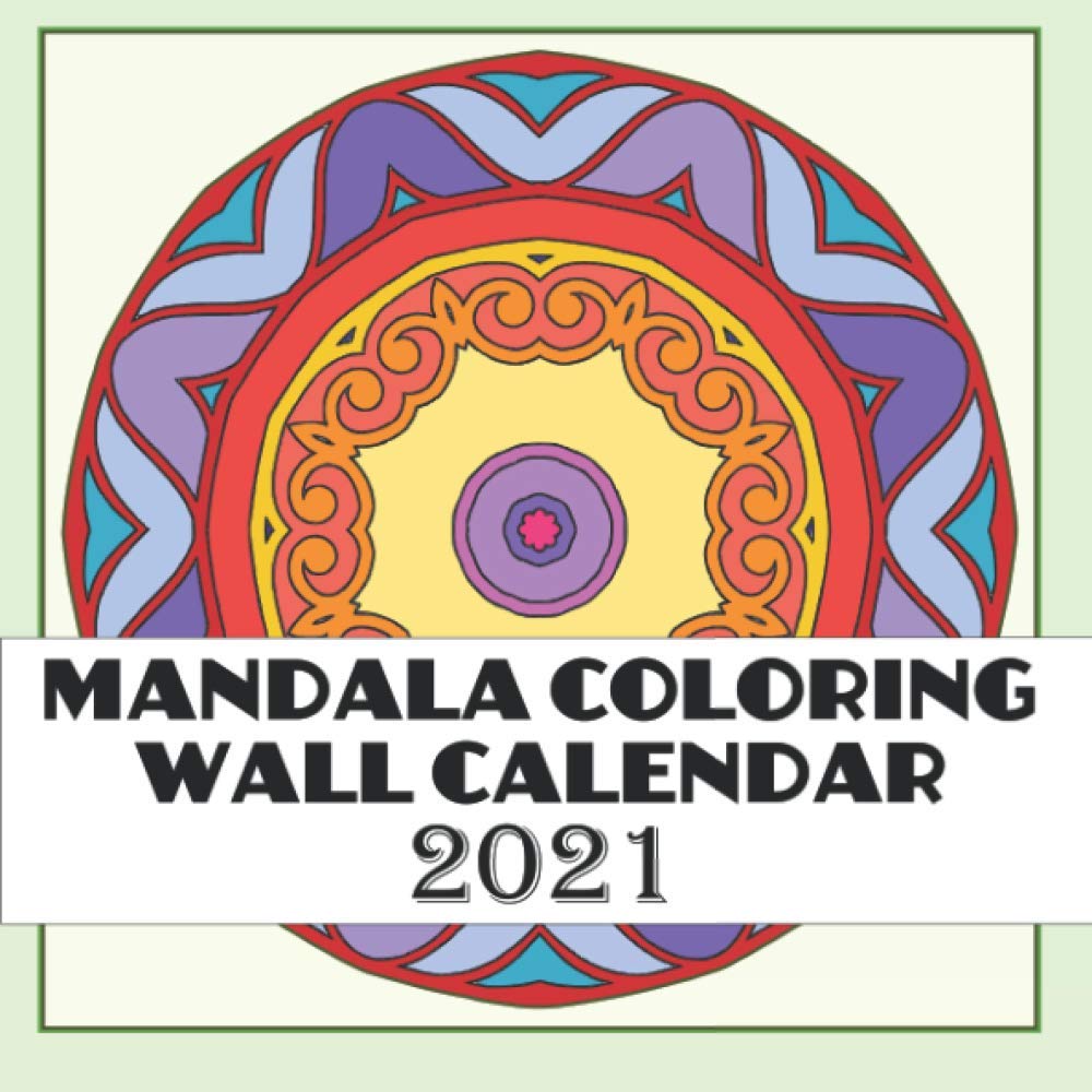 Mandala Coloring Wall Calendar 2021: 12 Month Calendar Pages with ...