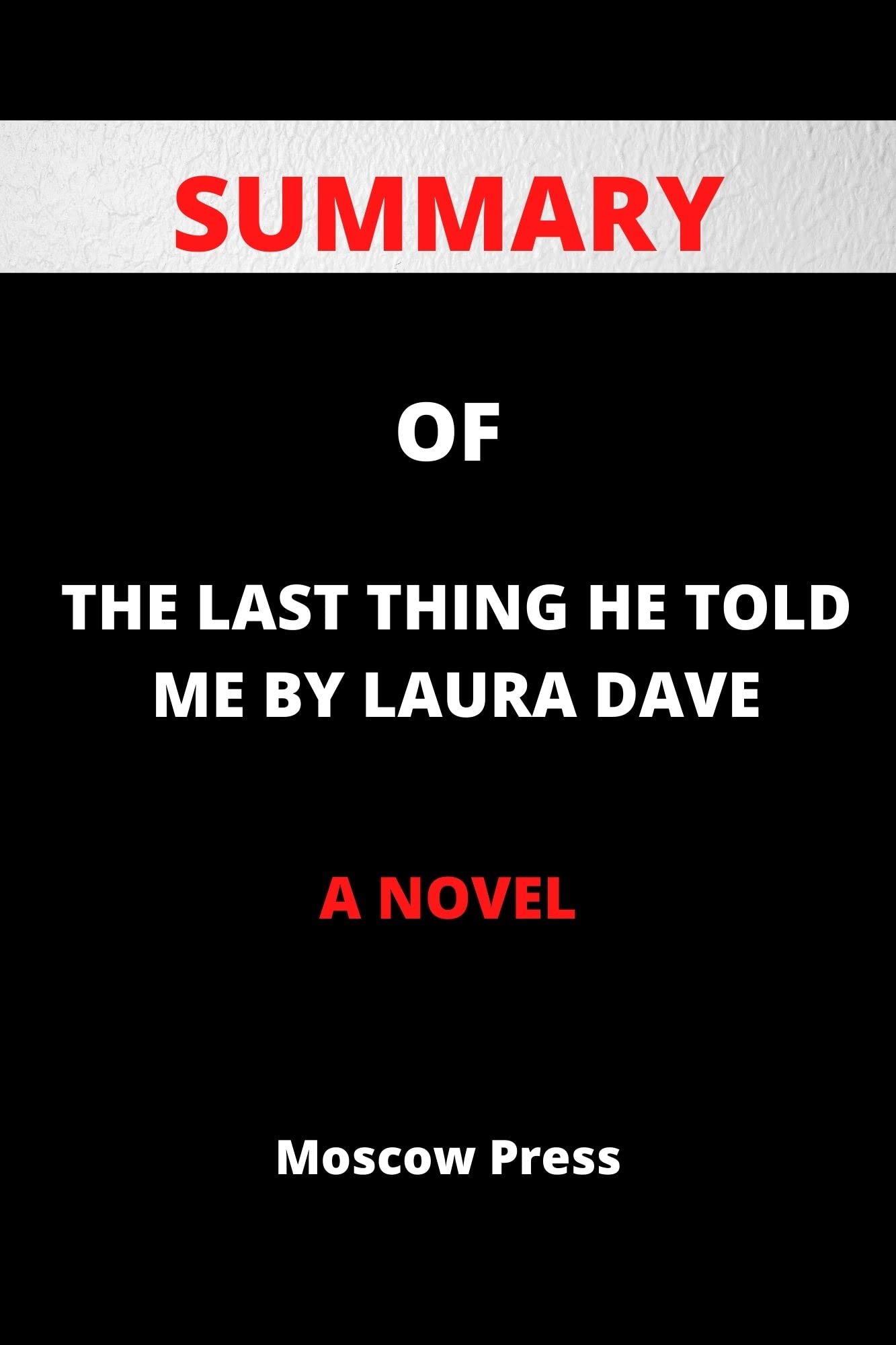 SUMMARY OF THE LAST THING HE TOLD ME BY LAURA DAVE: A Novel by Moscow Press | Goodreads