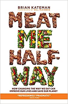 Meat Me Halfway: How Changing the Way We Eat Can Improve Our Lives and ...