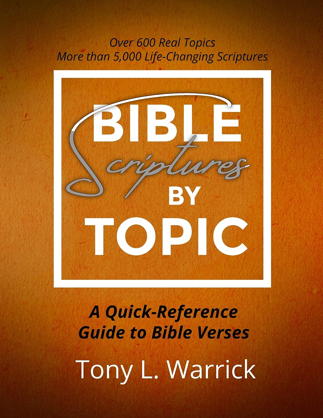 Bible Scriptures by Topic: A Quick Reference Guide to Bible Verses by ...