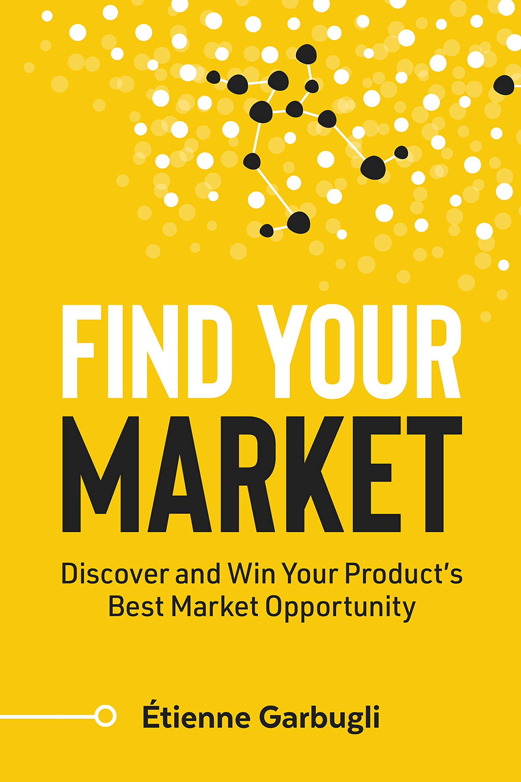 Find Your Market: Discover and Win Your Product’s Best Market ...