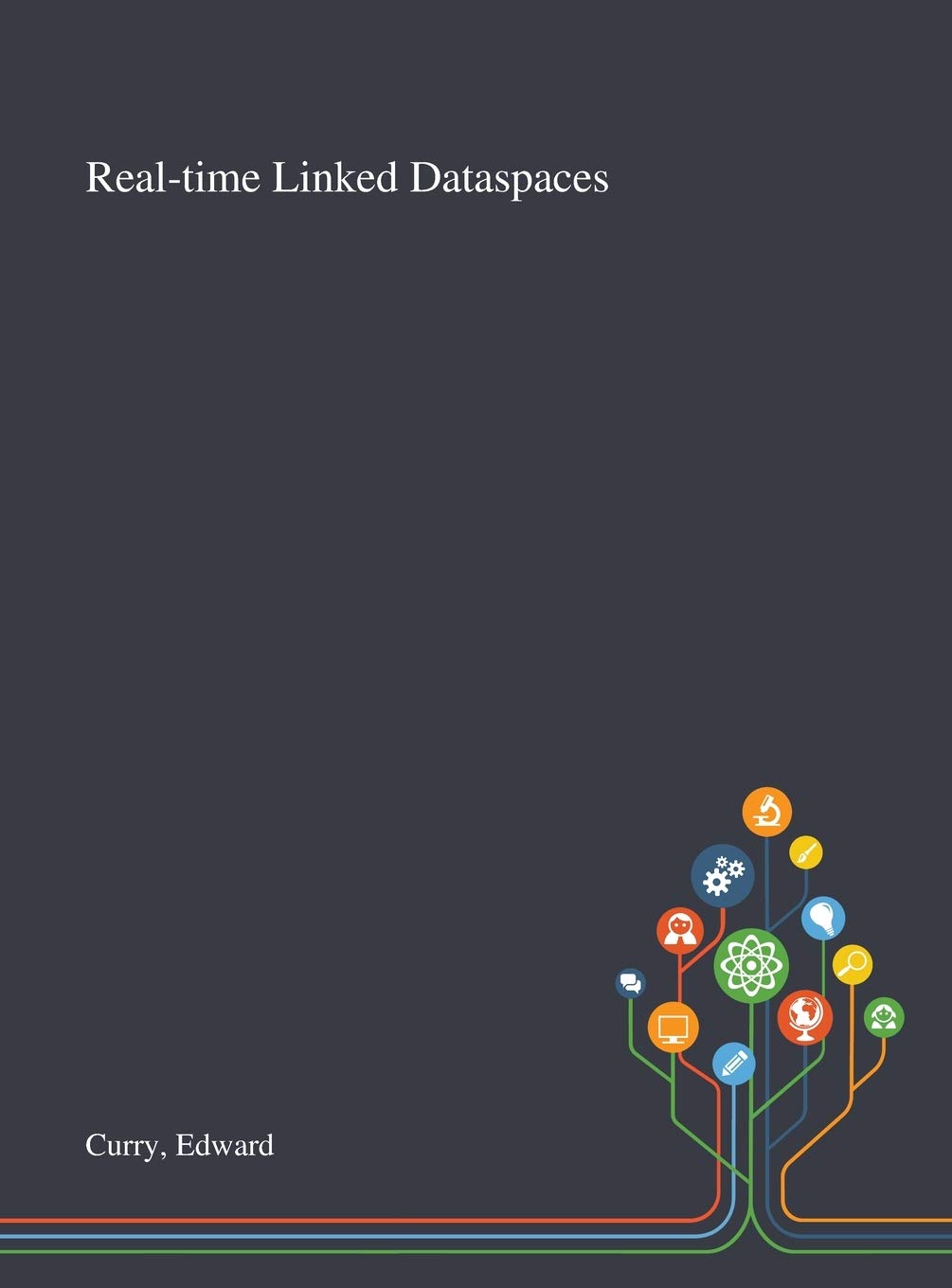 Real-time Linked Dataspaces by Edward Curry | Goodreads