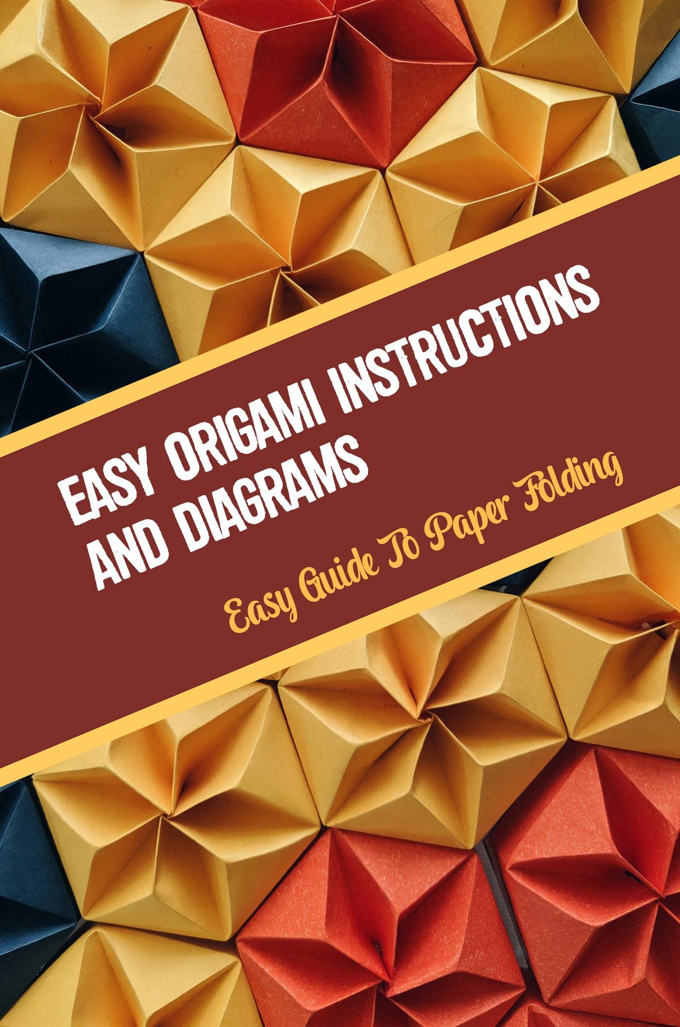 Easy Origami Instructions And Diagrams: Easy Guide To Paper Folding by ...
