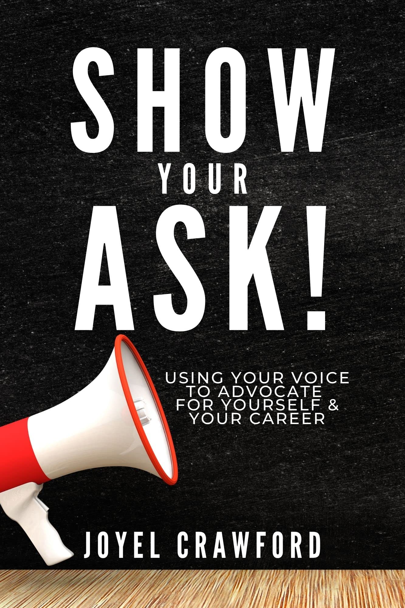 Show Your Ask!: Using Your Voice to Advocate for Yourself and Your ...
